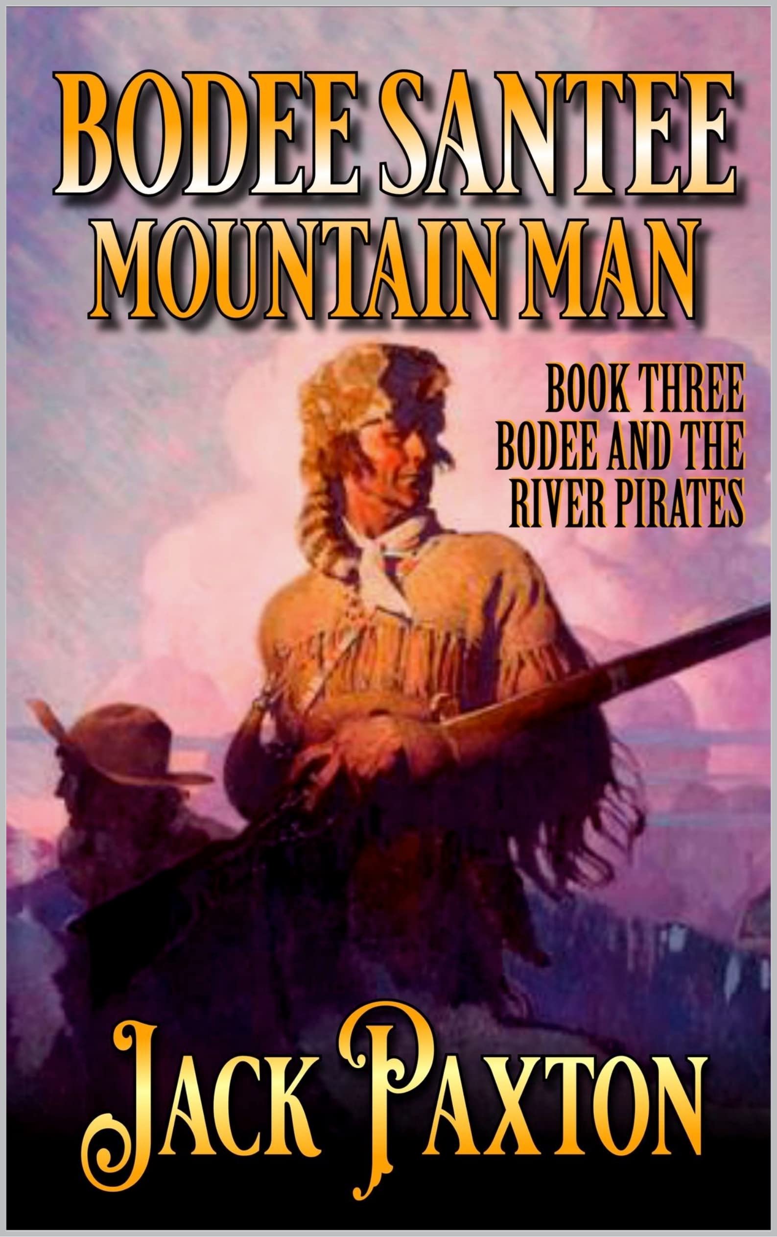 Bodee Santee: Mountain Man: Bodee and the River Pirates: A Mountain Man ...