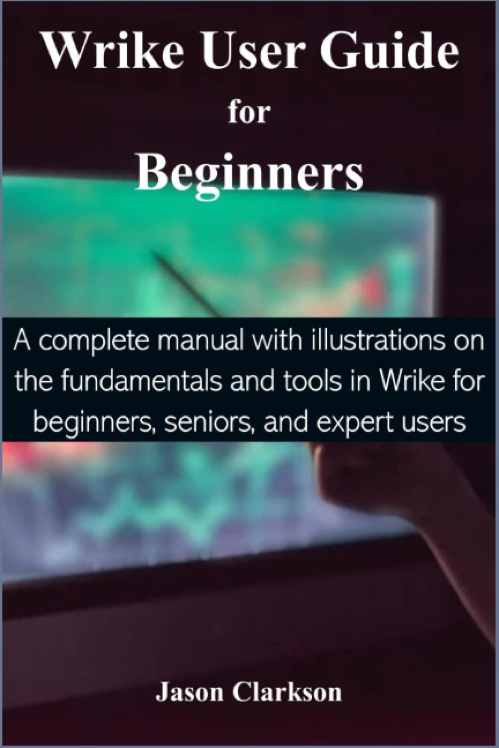 Wrike User Guide for Beginners: A complete manual with illustrations on ...