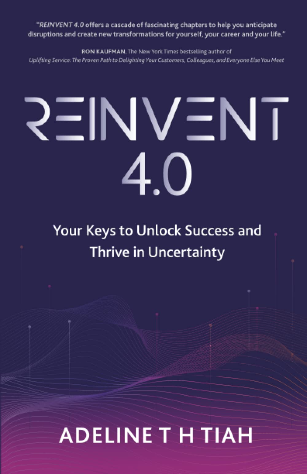 Reinvent 4.0: Your Keys to Unlock Success and Thrive in Uncertainty by ...
