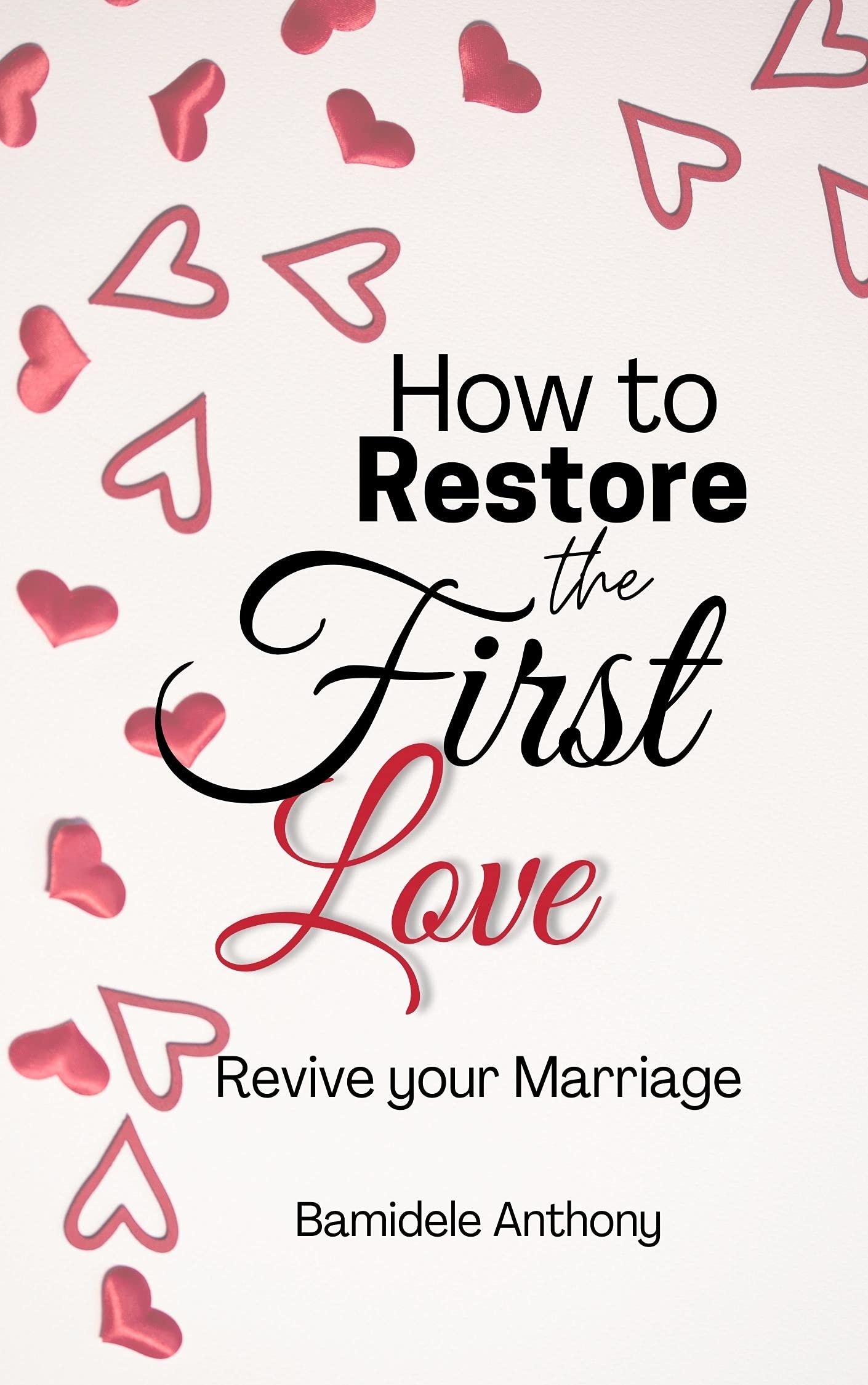 How to Restore the First Love: Revive your Marriage by Bamidele Anthony ...