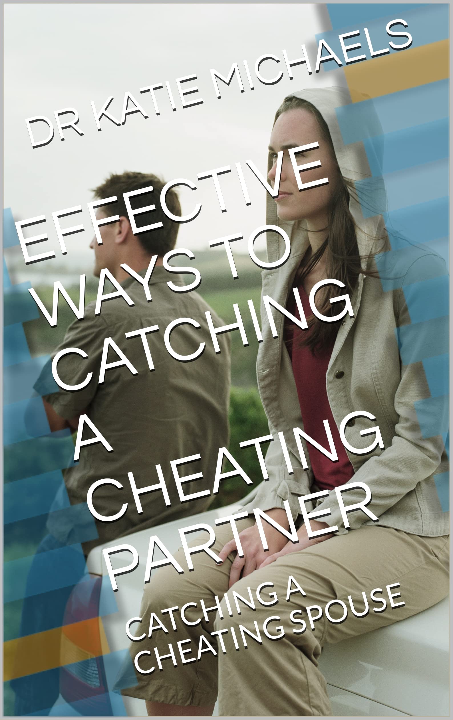 EFFECTIVE WAYS TO CATCHING A CHEATING PARTNER: CATCHING A CHEATING ...