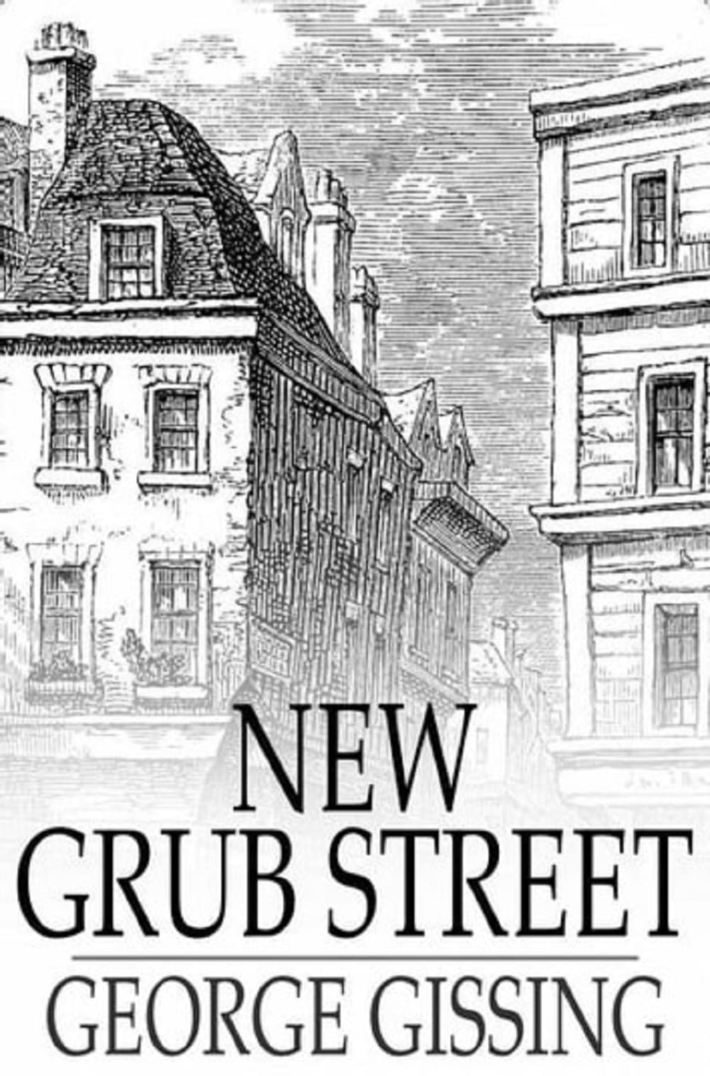 New Grub Street : illustrate by George Gissing | Goodreads
