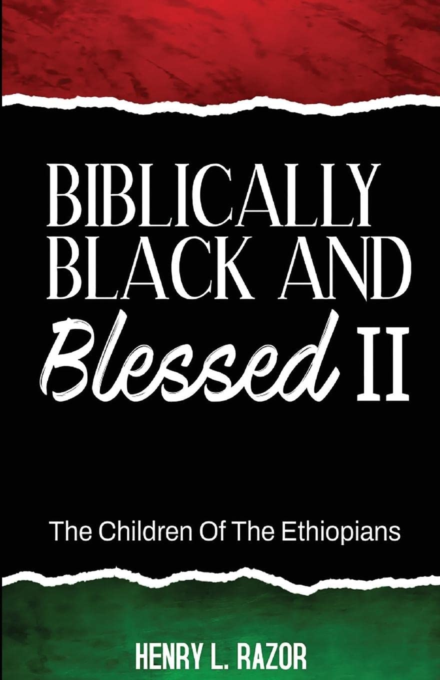 Biblically Black & Blessed II The Children of the Ethiopians by Henry L Razor | Goodreads