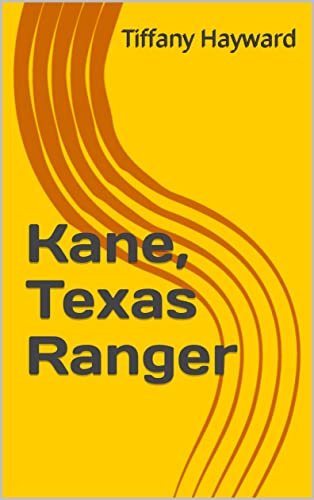 Kane, Texas Ranger by Tiffany Hayward | Goodreads