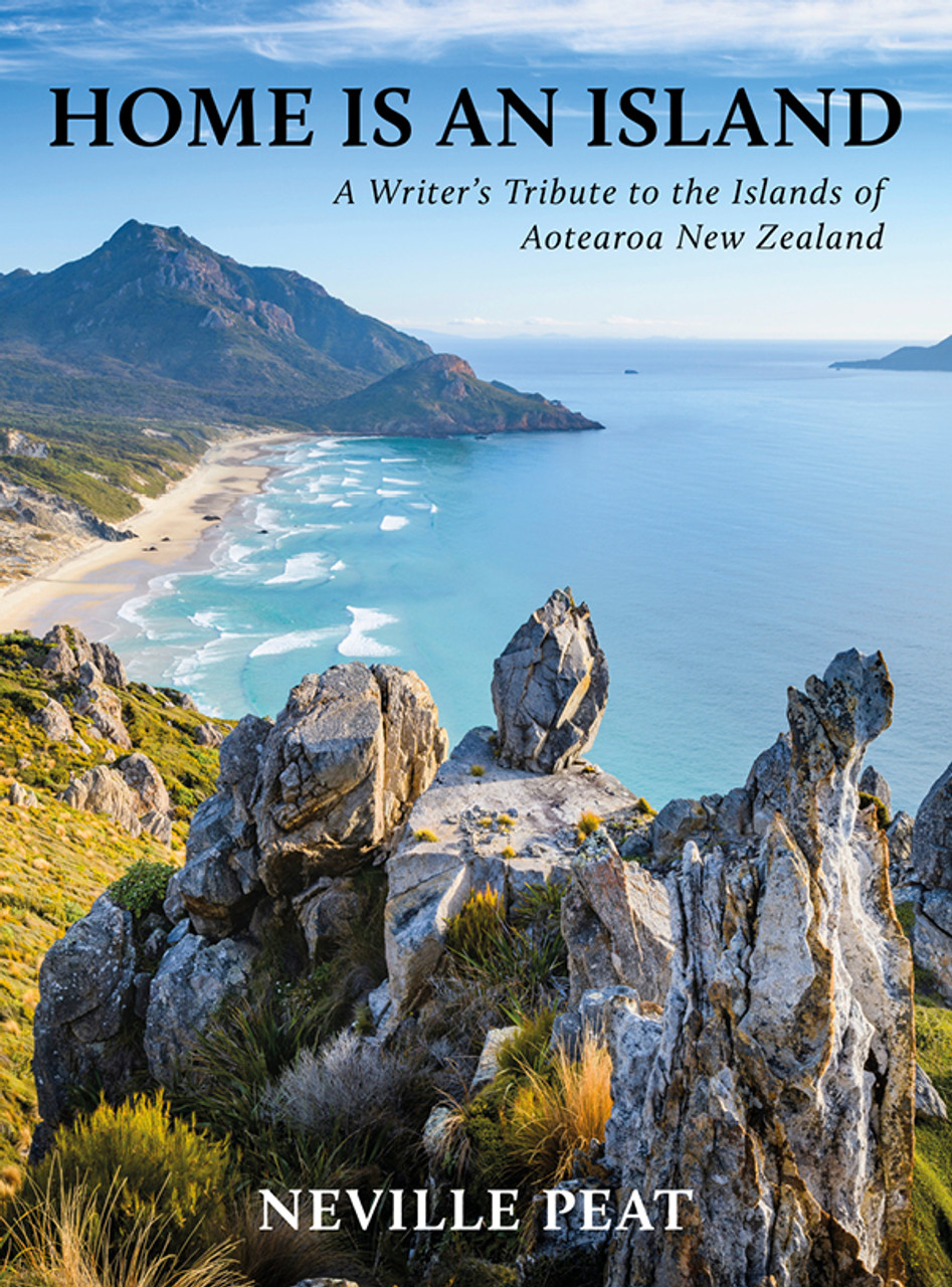 Home Is An Island: A Writer's Tribute to the Islands of Aotearoa New ...