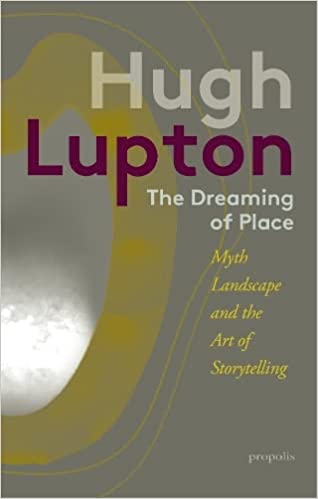 The Dreaming of Place: Myth, Landscape and the Art of Storytelling by ...
