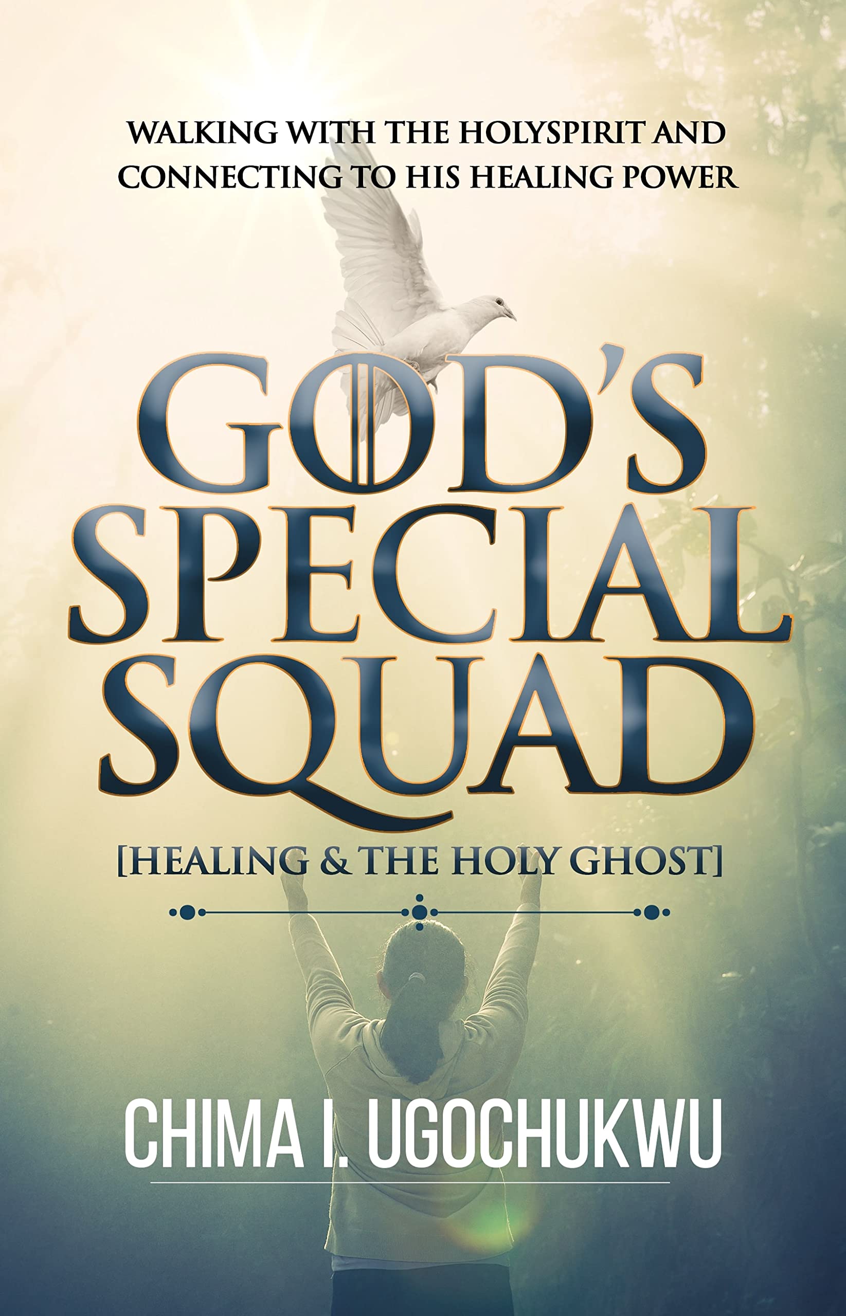 God’s Special Squad: Healing and the Holy Spirit: Walking with the Holy ...