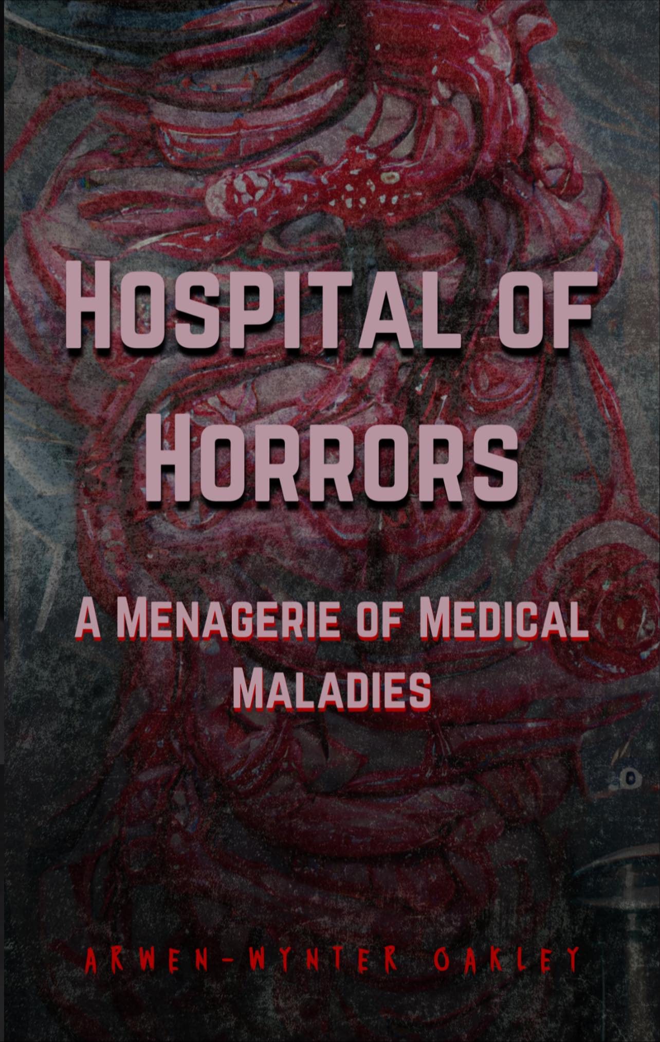 Hospital of Horrors: A Menagerie of Medical Maladies by Arwen-Wynter ...