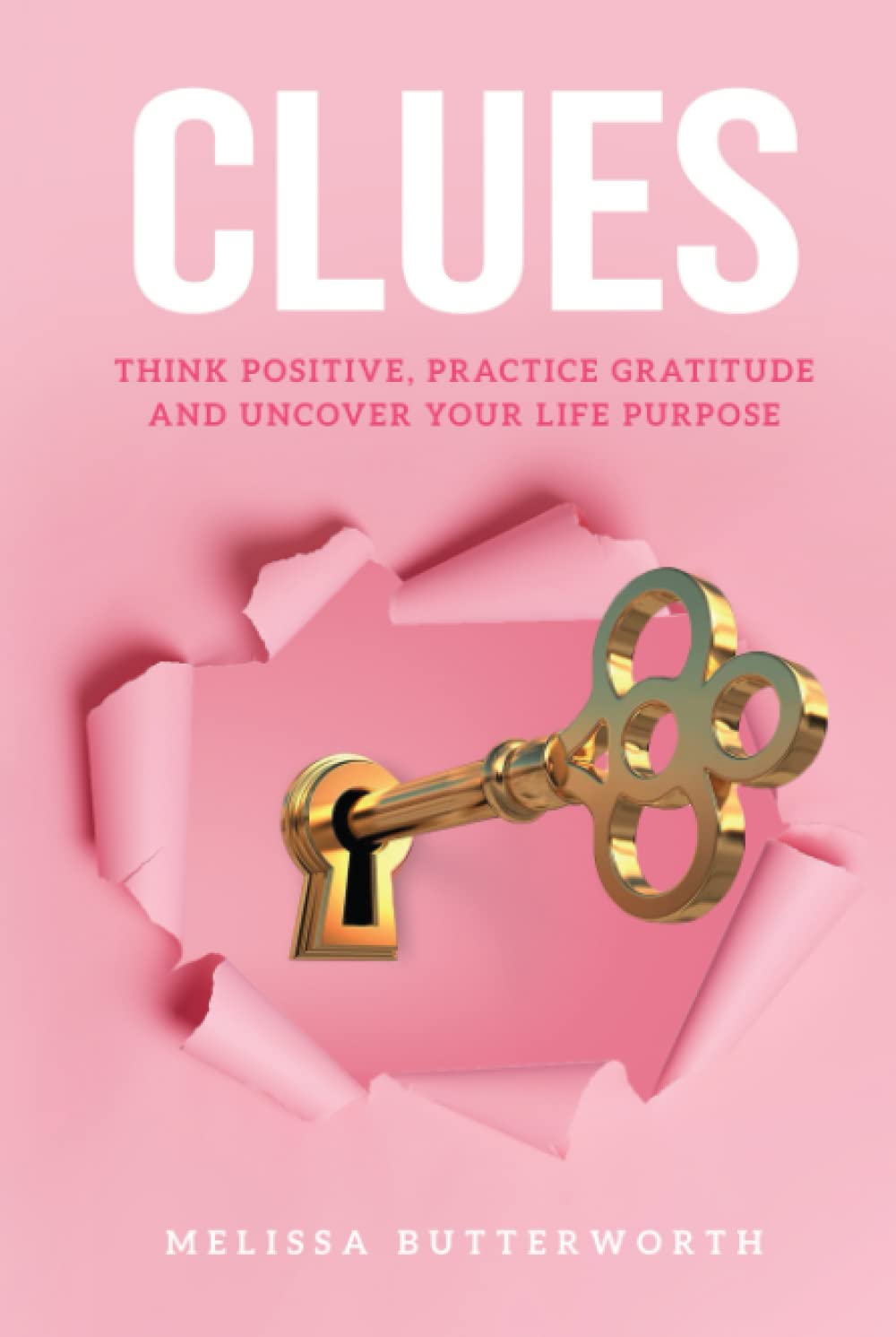 CLUES: Think Positive, Practice Gratitude and Uncover Your Life Purpose by Melissa Butterworth ...