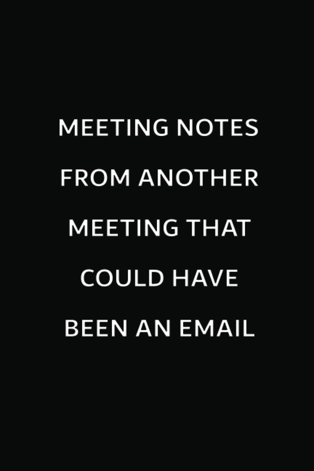Meeting Notes From Another Meeting That Could Have Been An Email: Funny ...