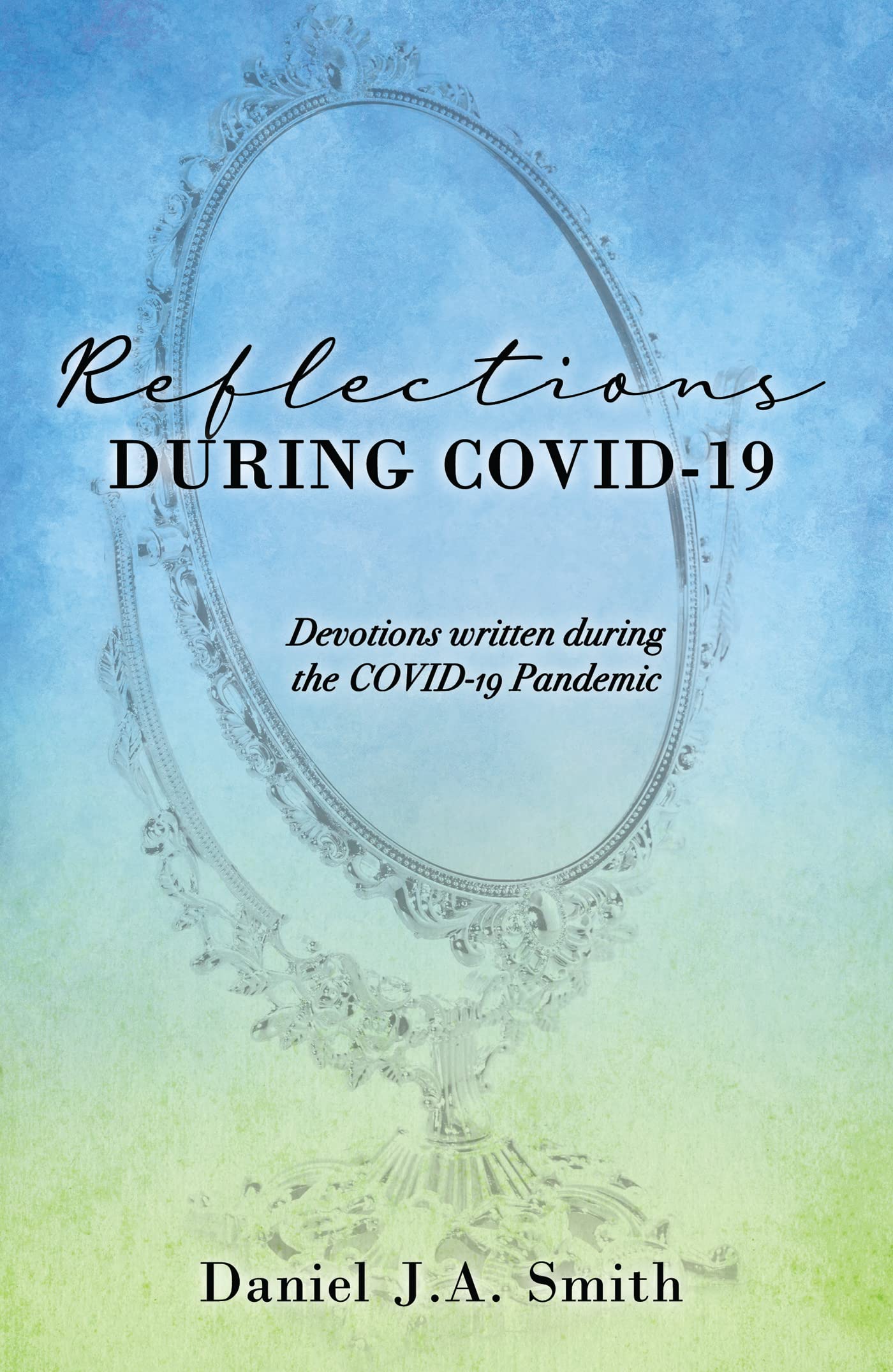 Reflections During COVID-19: Devotions written during the COVID-19 ...