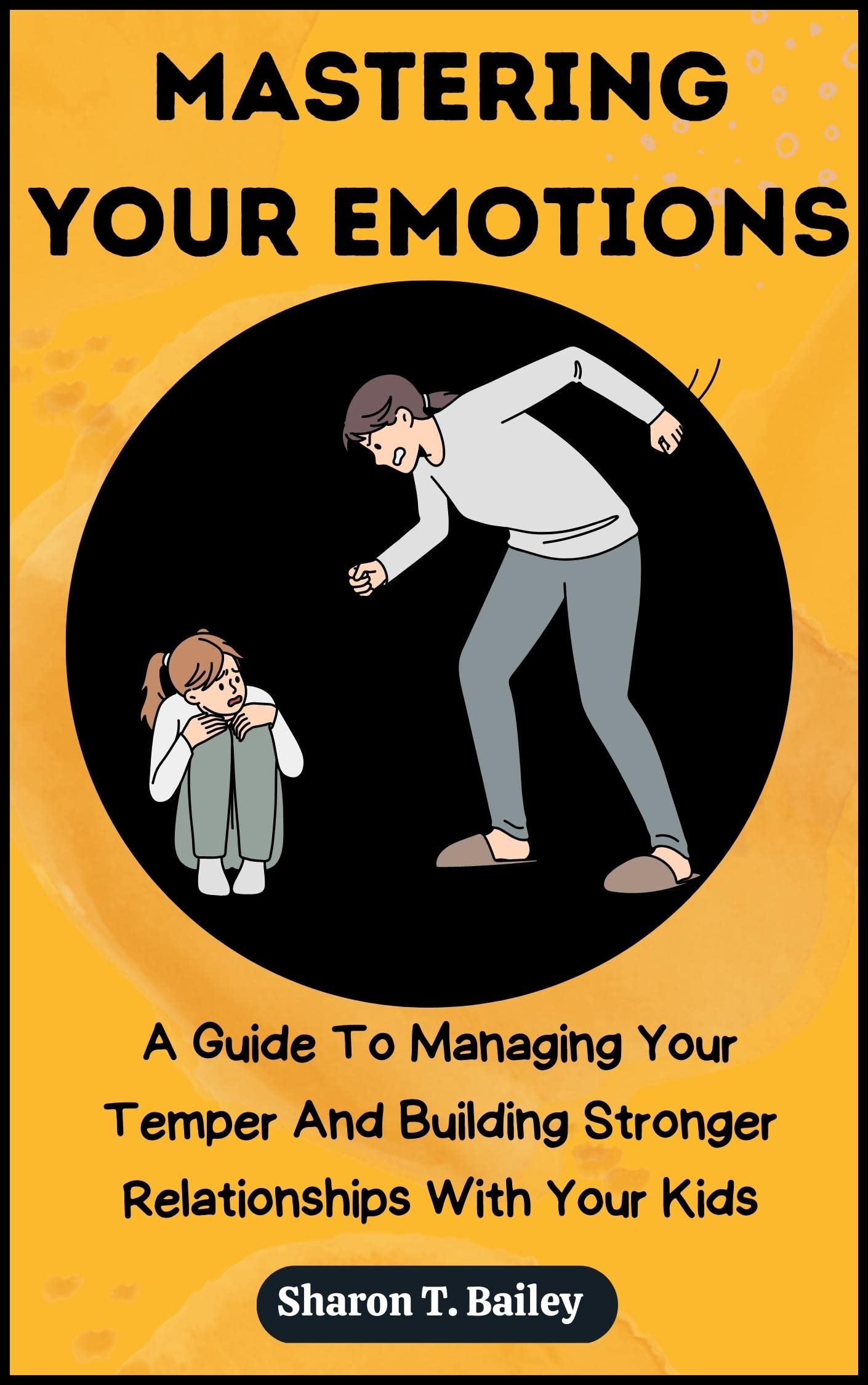 MASTERING YOUR EMOTIONS: A Guide To Managing Your Temper And Building ...