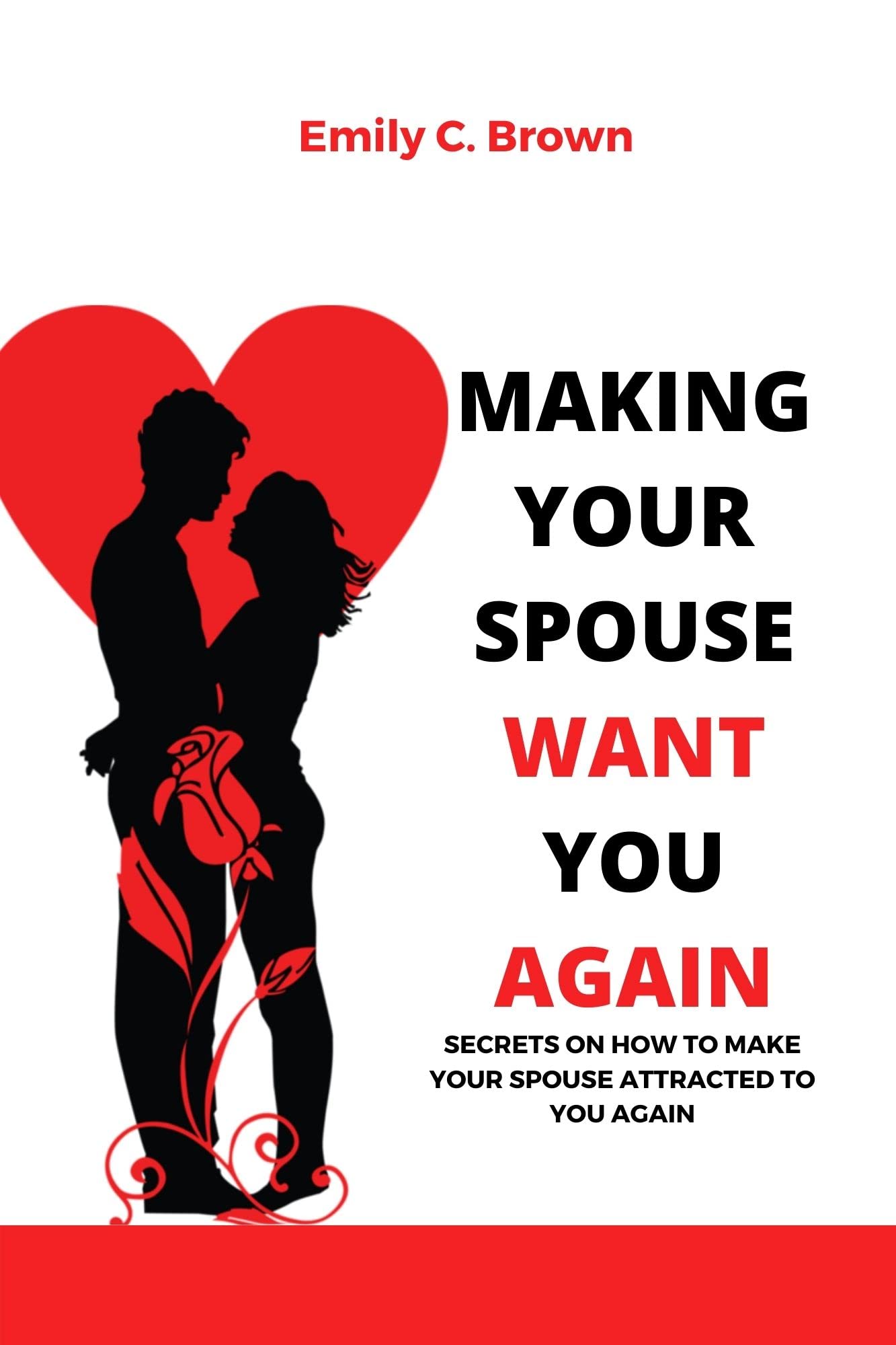 MAKING YOUR SPOUSE WANT YOU AGAIN : SECRETS ON HOW TO MAKE YOUR PARTNER ...