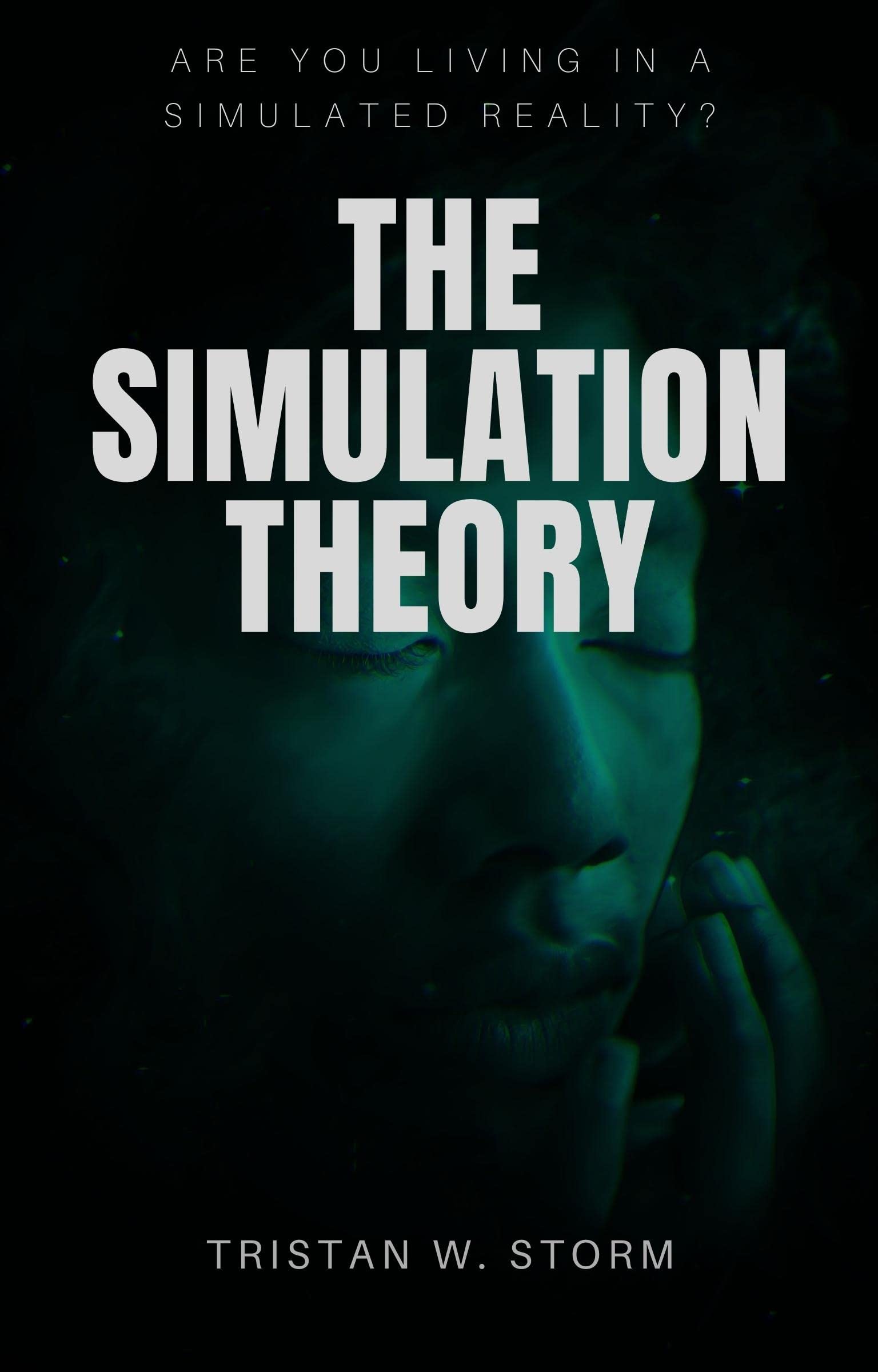 The Simulation Theory: Are You Living in a Simulated Reality? by ...