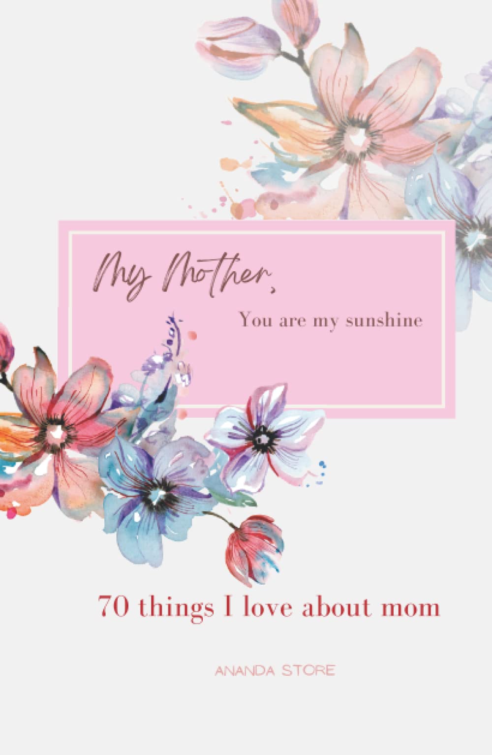 70 things I love about mom: A perfect Mother's Day gift and more | 70 ...