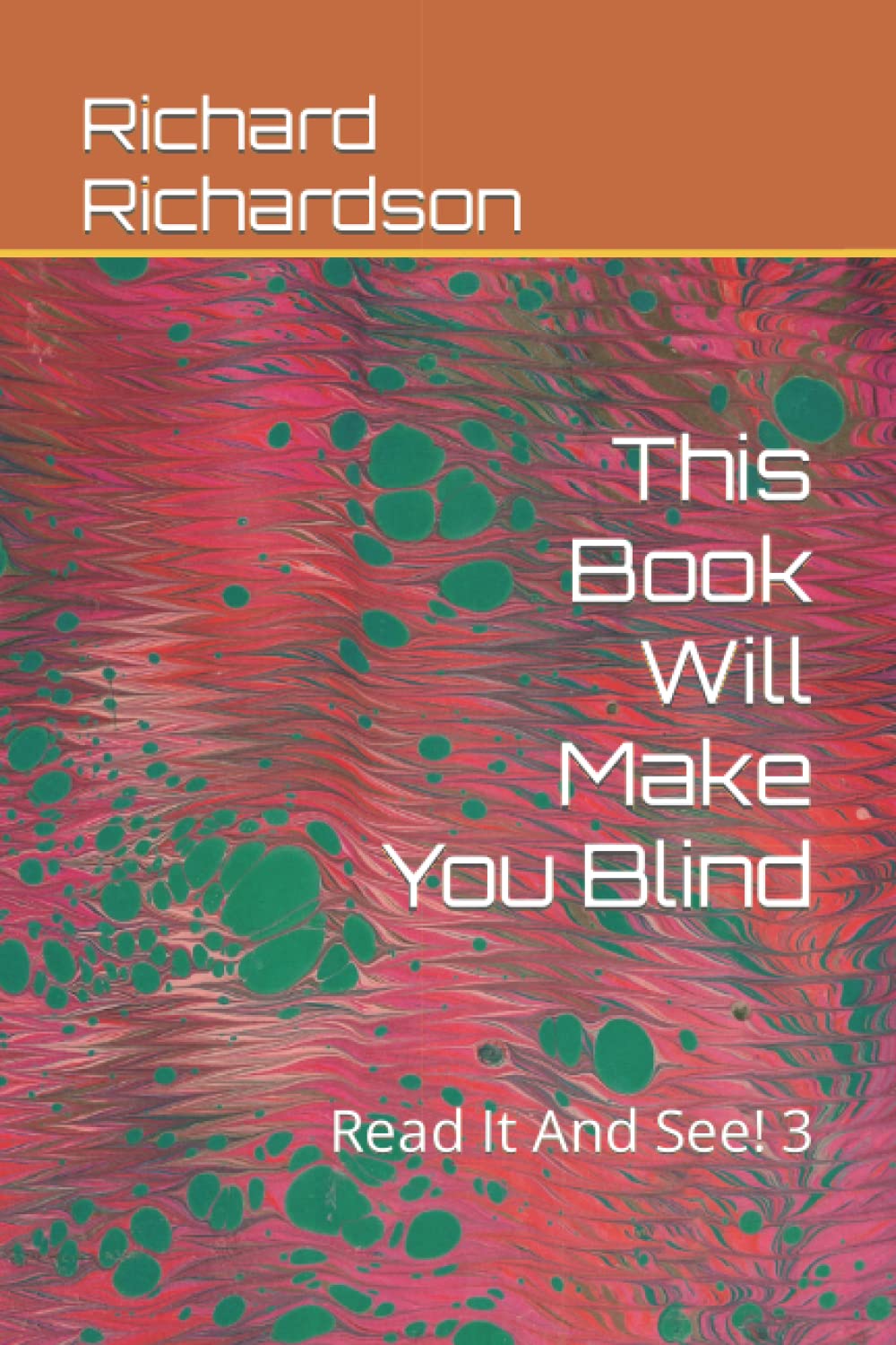 This Book Will Make You Blind: Read It And See! 3 by Richard Richardson ...