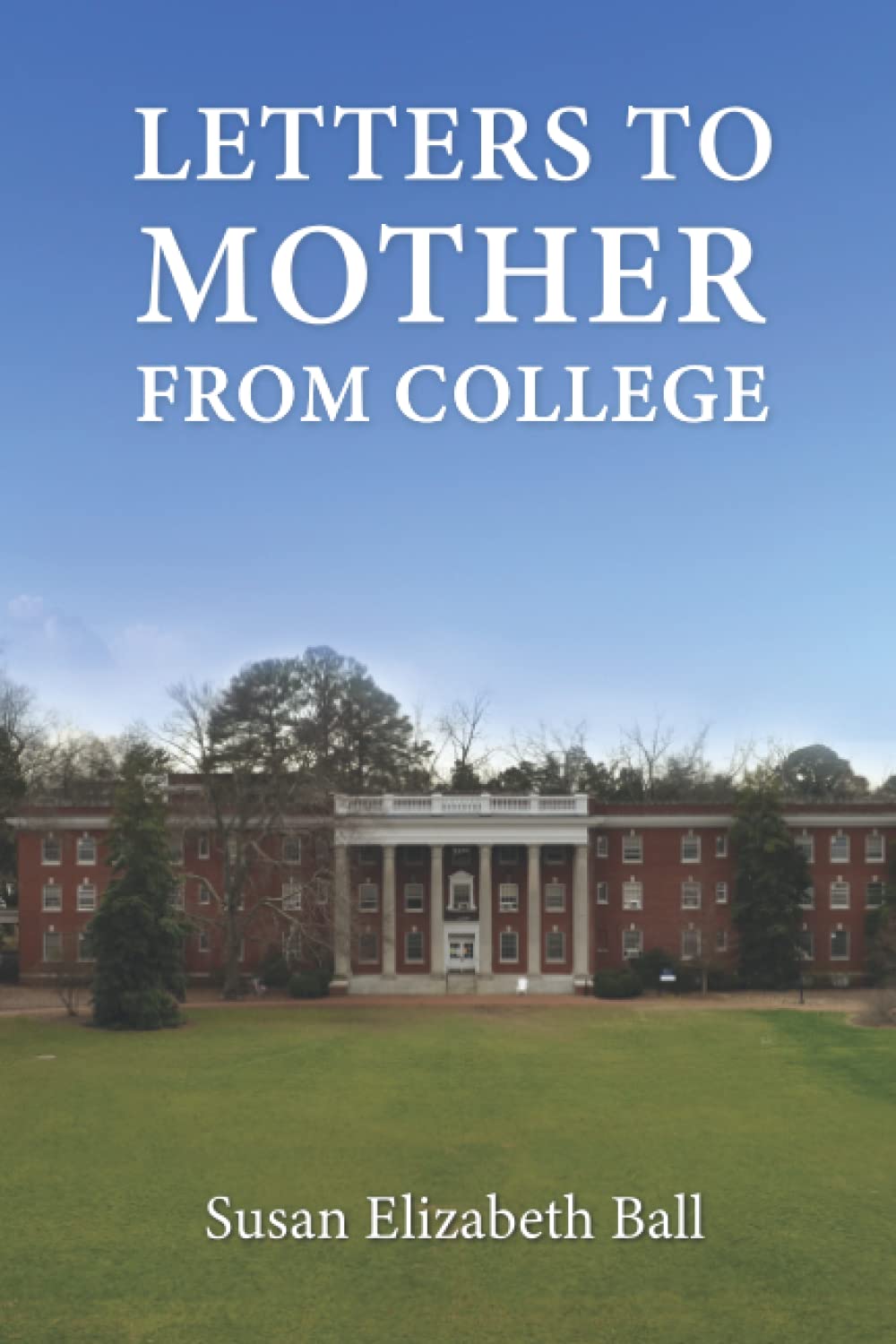 Letters to Mother from College by Susan Elizabeth Ball | Goodreads