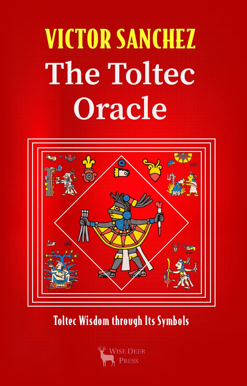 The Toltec Oracle: Toltec Wisdom through Its Symbols by Víctor Sánchez ...