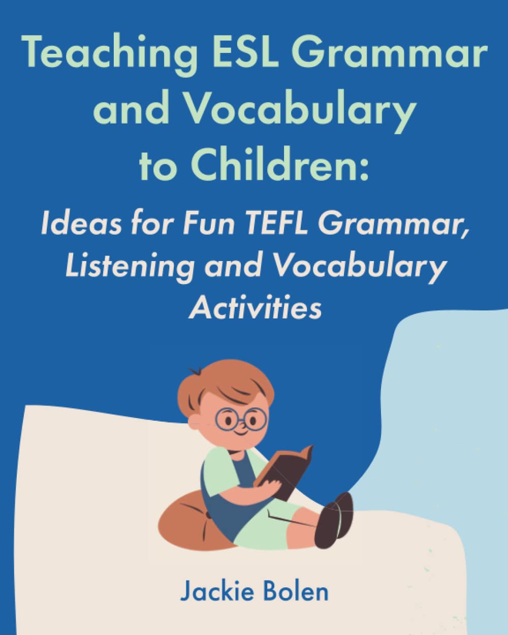 Teaching ESL Grammar and Vocabulary to Children: Ideas for Fun TEFL ...