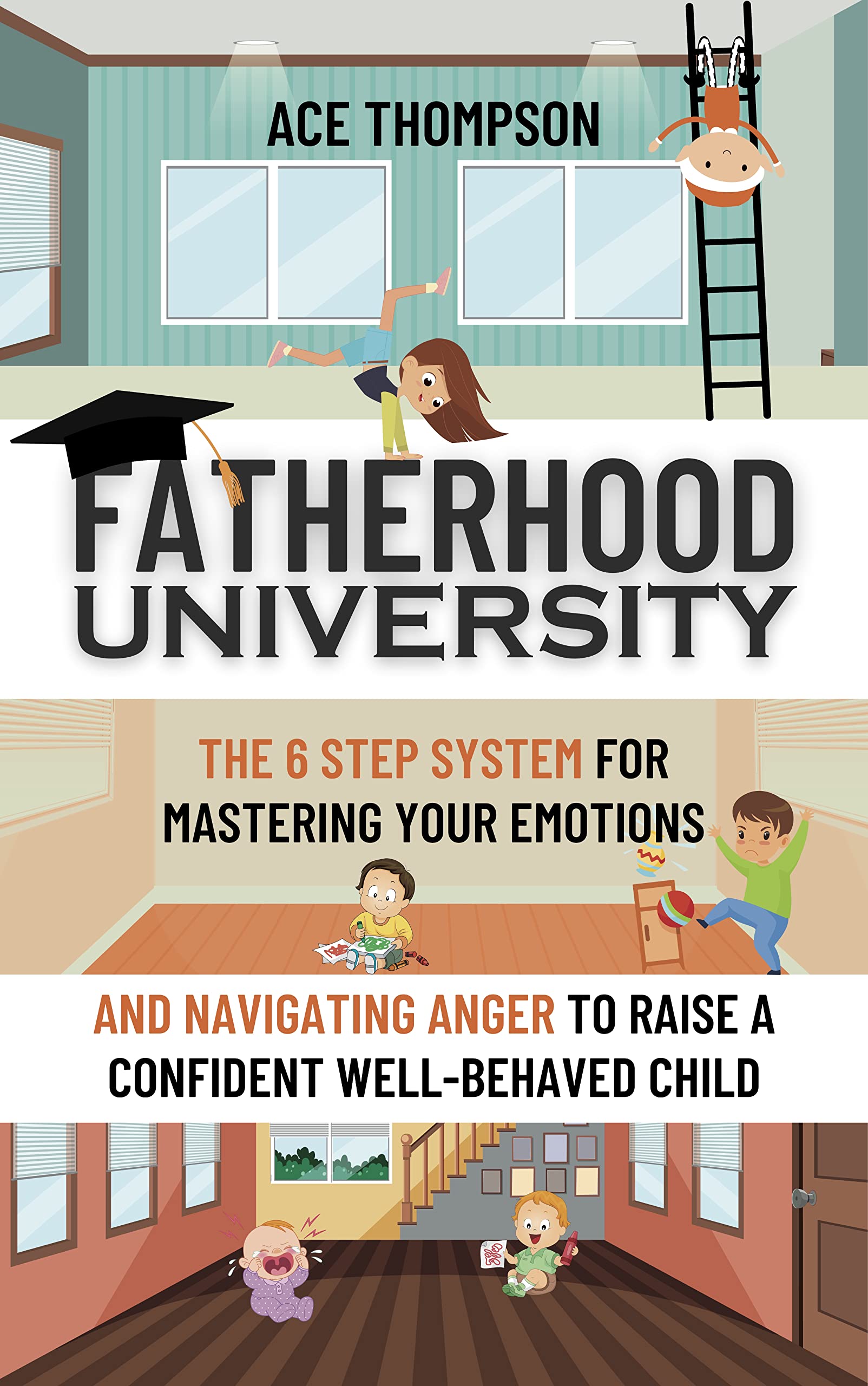 Fatherhood University: The 6 Step System For Mastering Your Emotions and Navigating Anger to ...