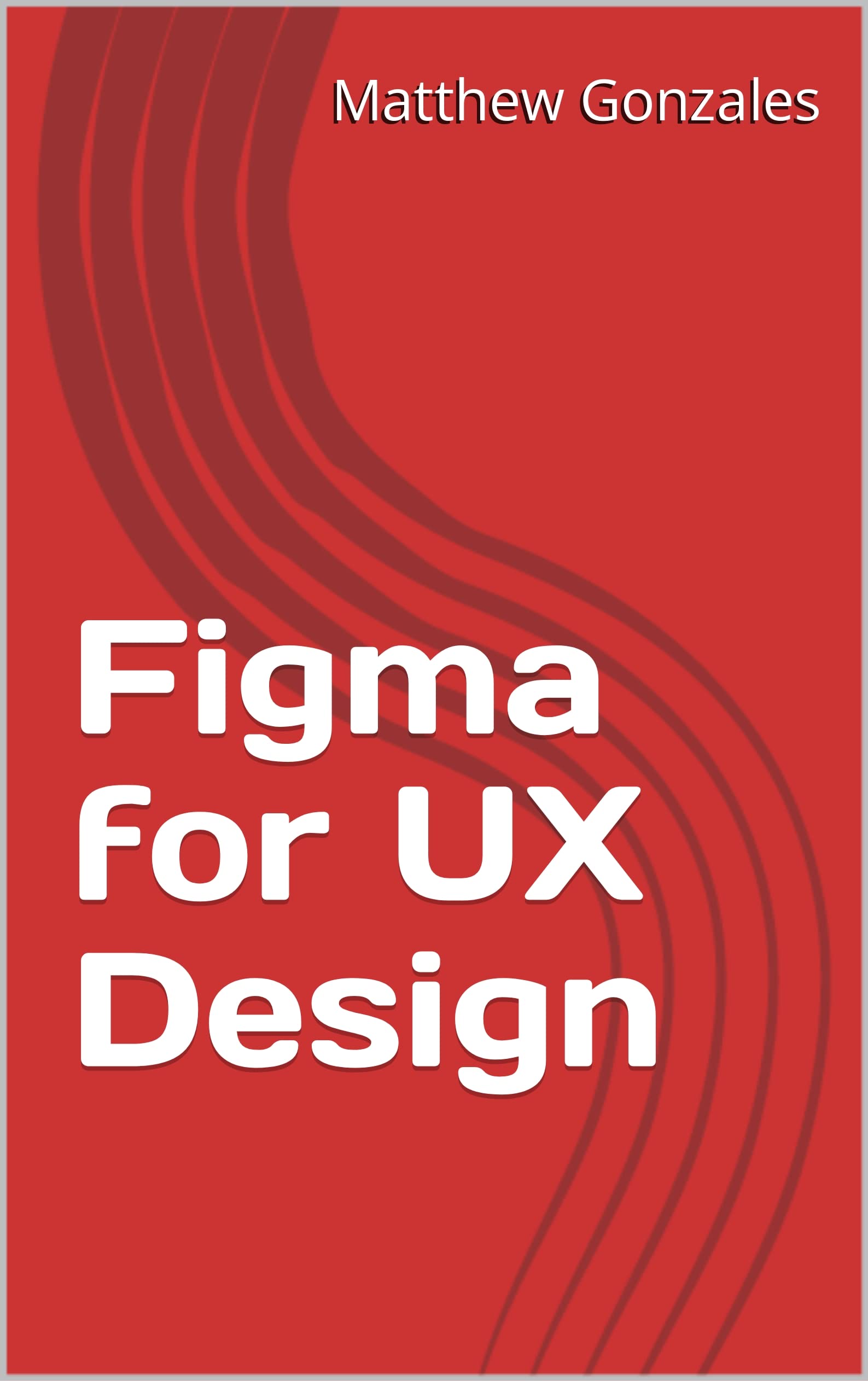 Figma for UX Design by Matthew Gonzales | Goodreads