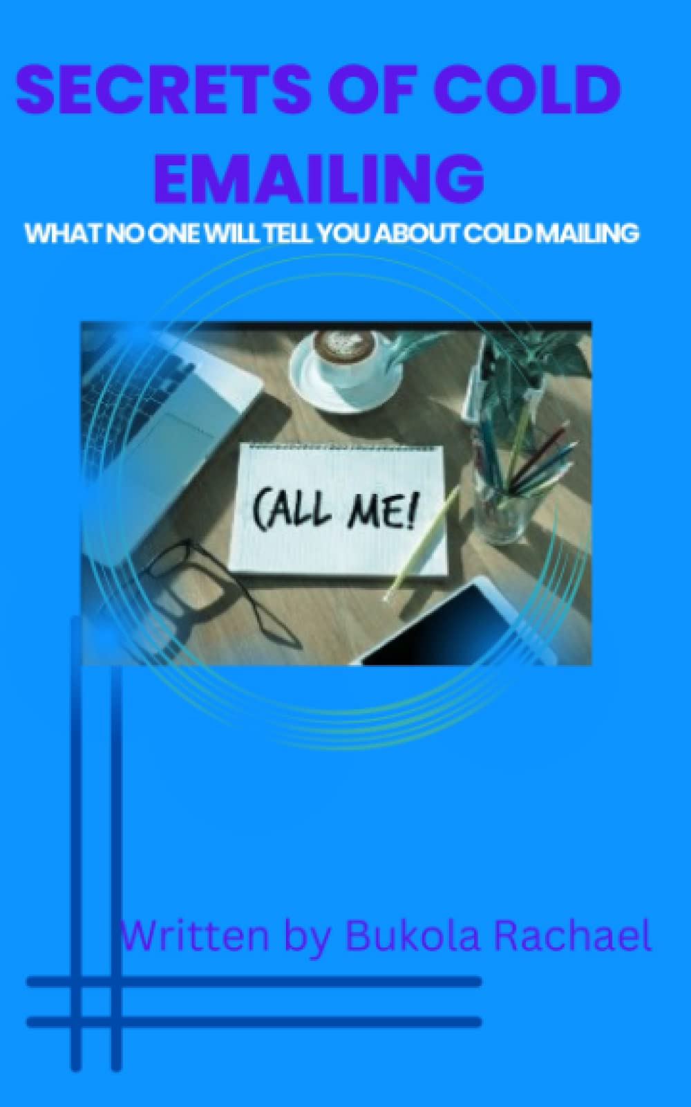 SECRETS OF COLD EMAILING: WHAT NO ONE WILL TELL YOU ABOUT COLD EMAILING ...