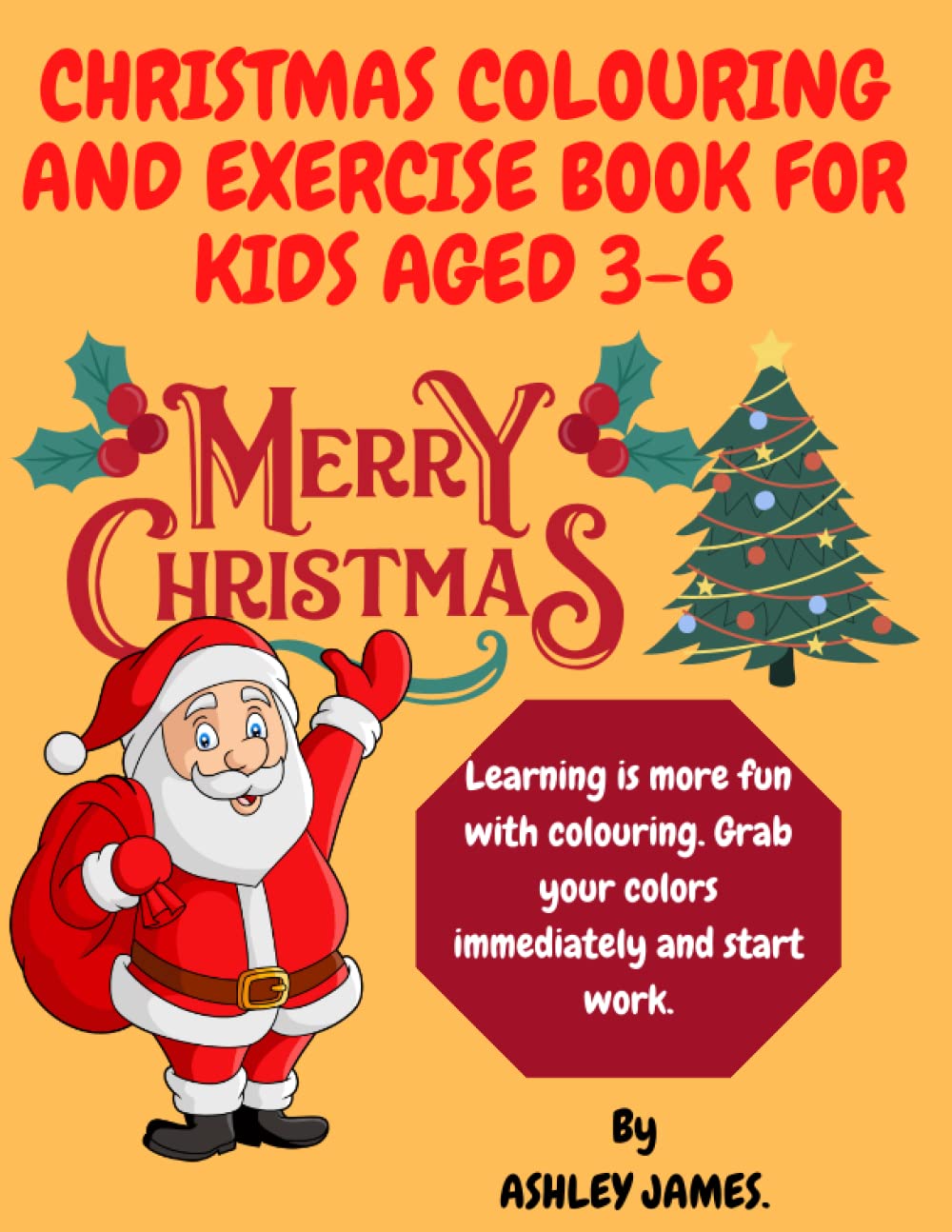 CHRISTMAS COLOURING AND EXERCISE BOOK FOR KIDS AGED 3-6: Fun packed ...