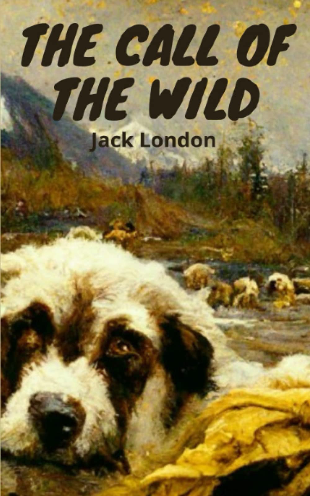 The Call of The Wild: Epic Adventure Story About a Dog by Jack London ...