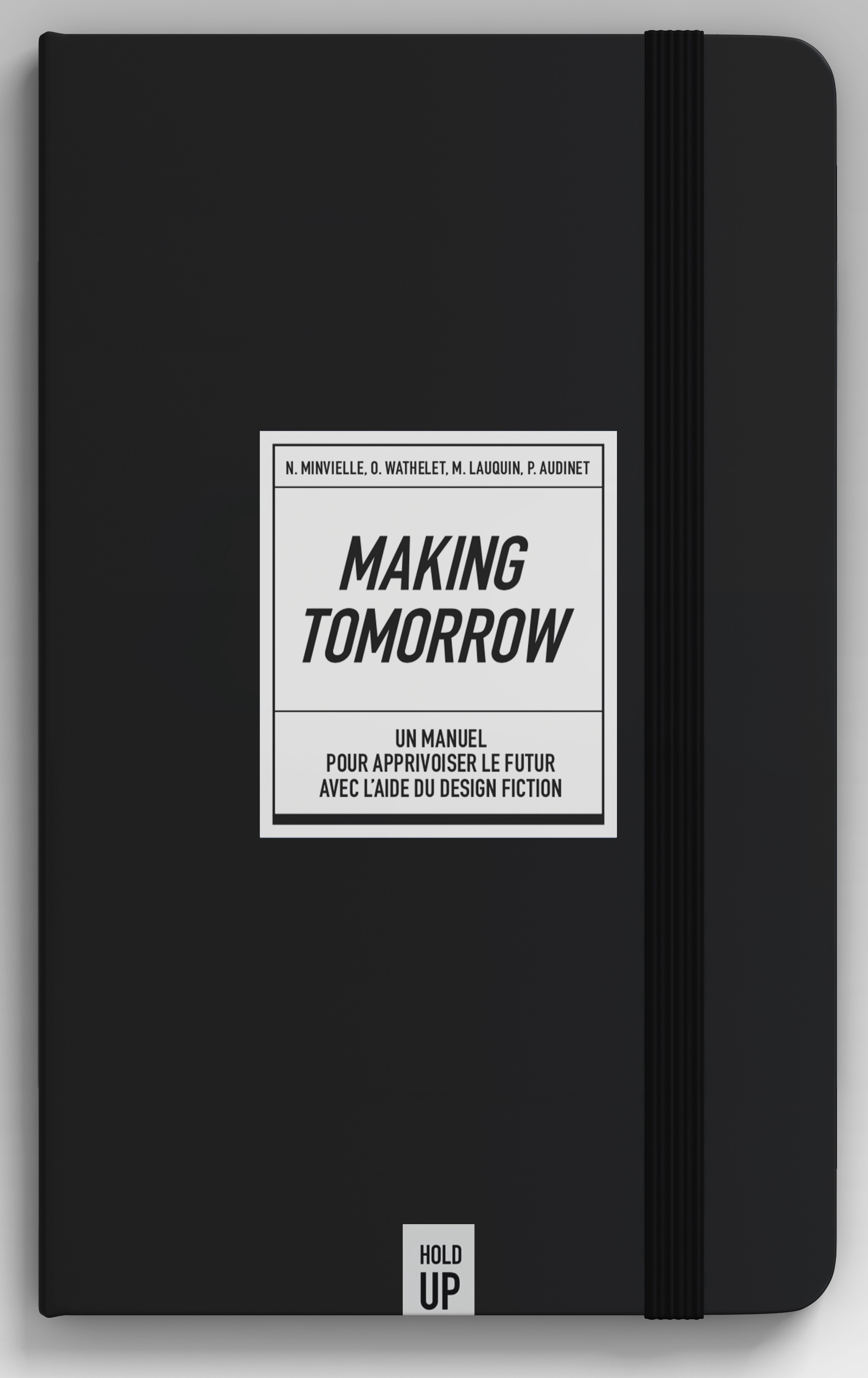 Making Tomorrow, Un manuel pour apprivoiser le futur à l'aide du Design Fiction by Nicolas ...