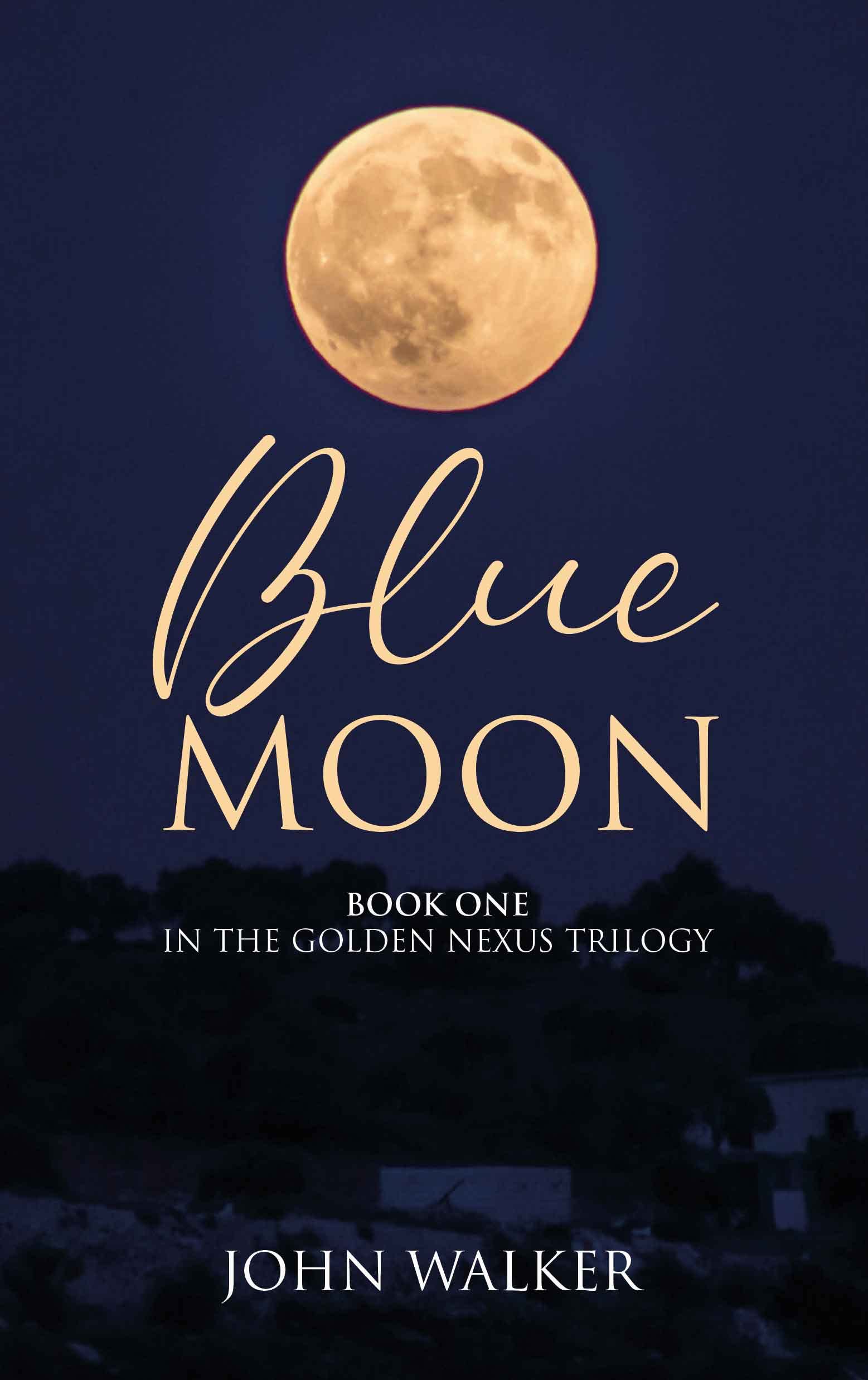 BLUE MOON: BOOK ONE IN THE GOLDEN NEXUS TRILOGY by John Walker | Goodreads
