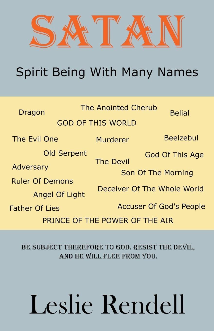 Satan, Spirit Being With Many Names (Bible Studies) by Leslie Rendell ...