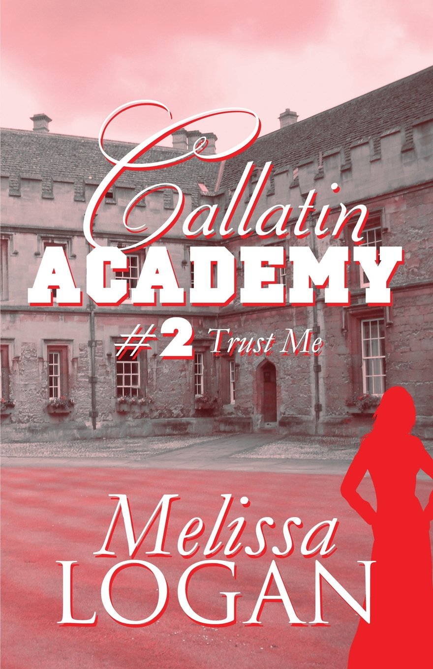Trust Me (Callatin Academy #2) by Melissa Logan | Goodreads