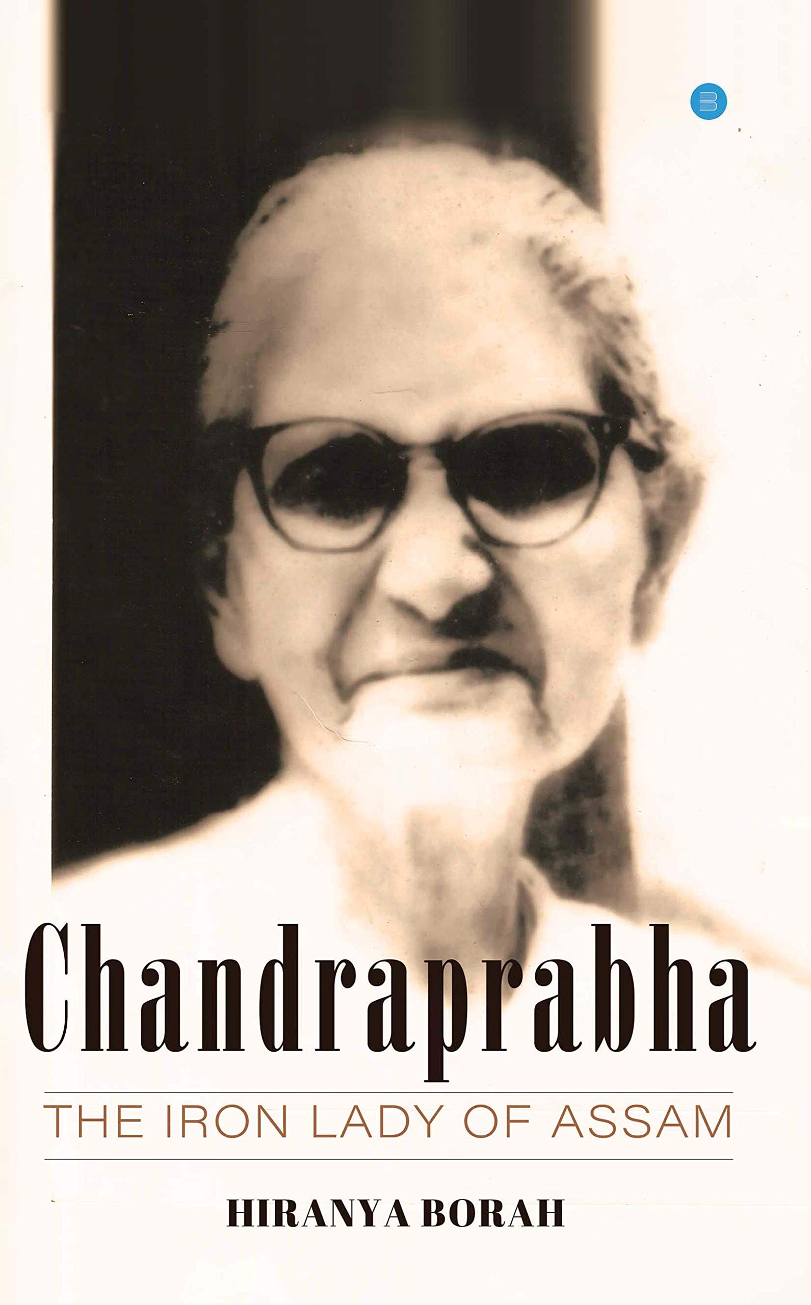 Chandraprabha: The iron lady of Assam by Hiranya Borah | Goodreads