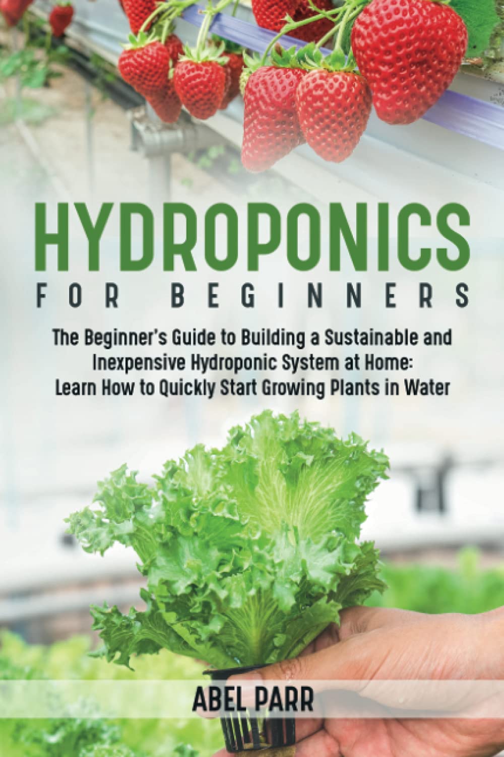 Hydroponics For Beginners by Abel Parr | Goodreads