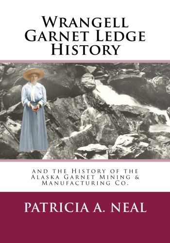 Wrangell Garnet Ledge History: and the Alaska Garnet Mining ...