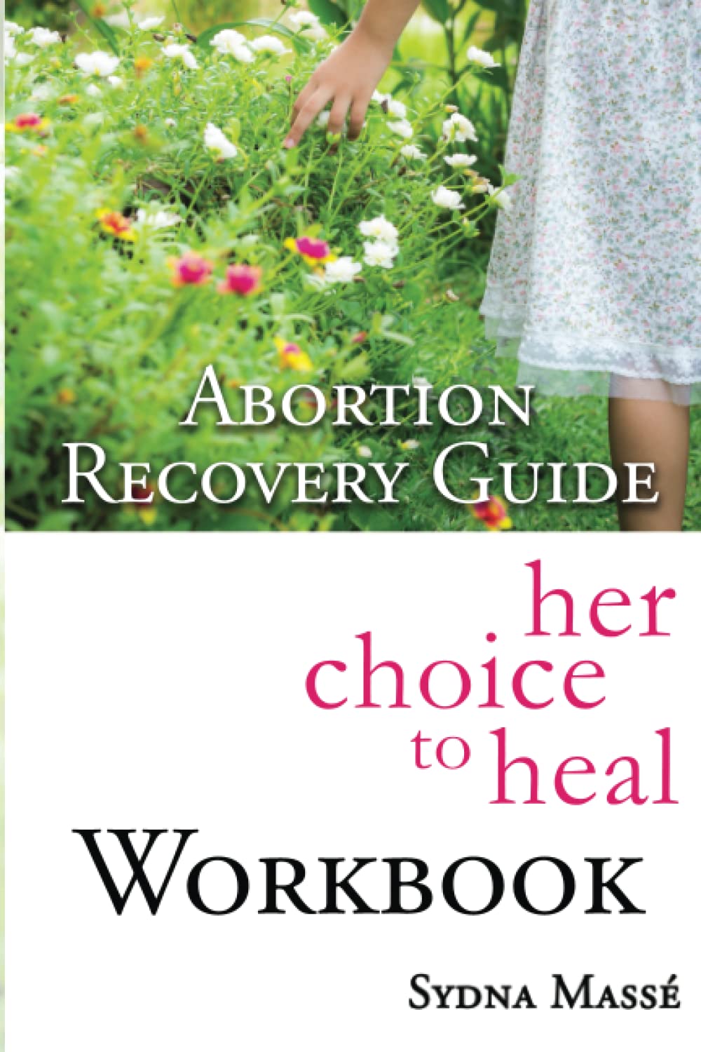 Her Choice to Heal Workbook: Abortion Recovery Guide Workbook by Sydna ...