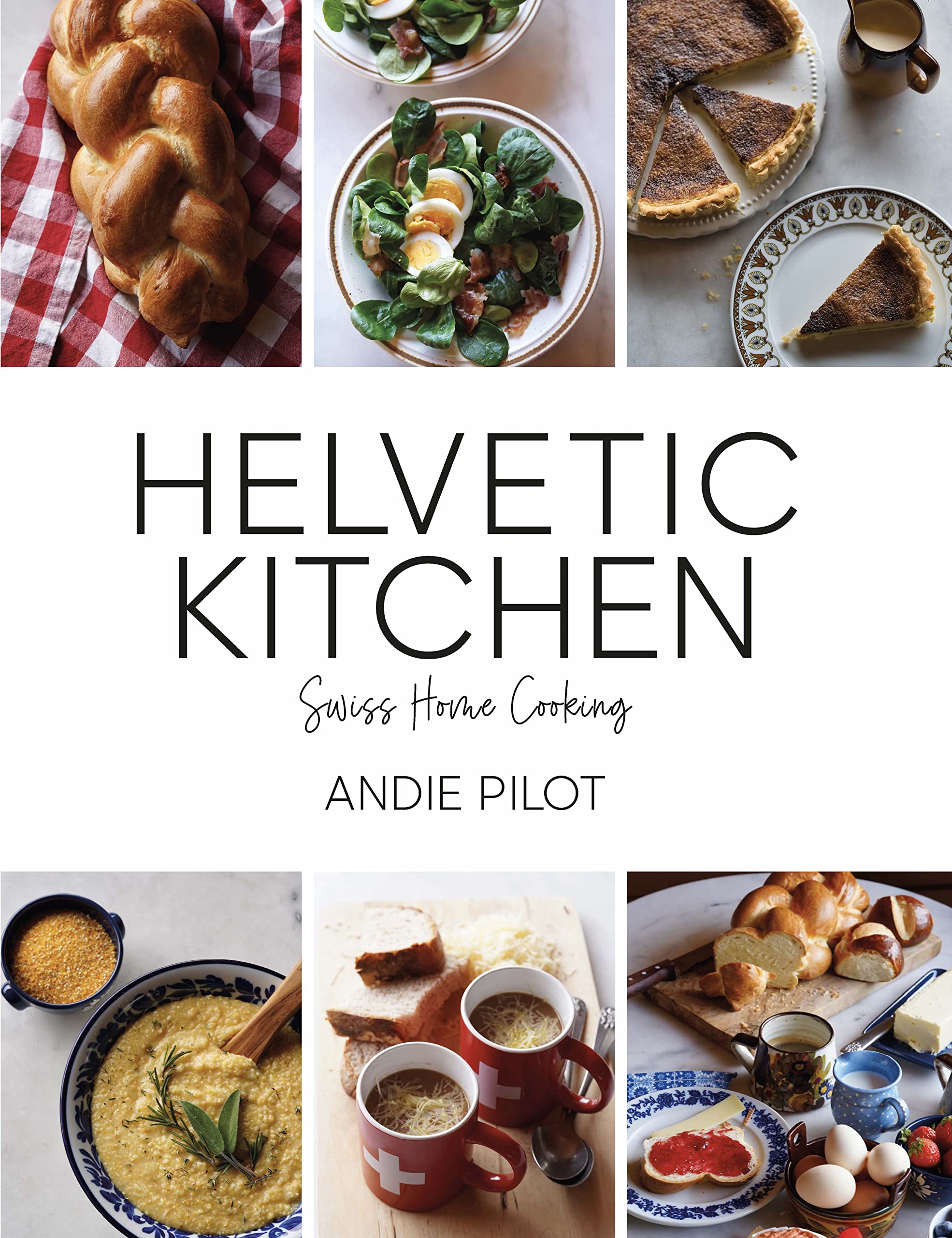 Helvetic Kitchen: Swiss Cooking by Andie Pilot | Goodreads