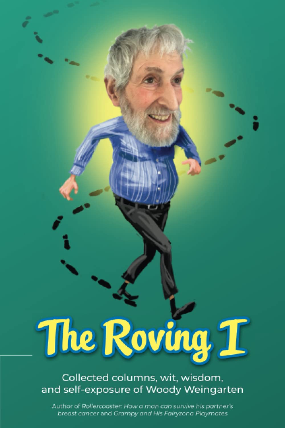 The Roving I: Collected columns, wit, wisdom, and self-exposure of ...