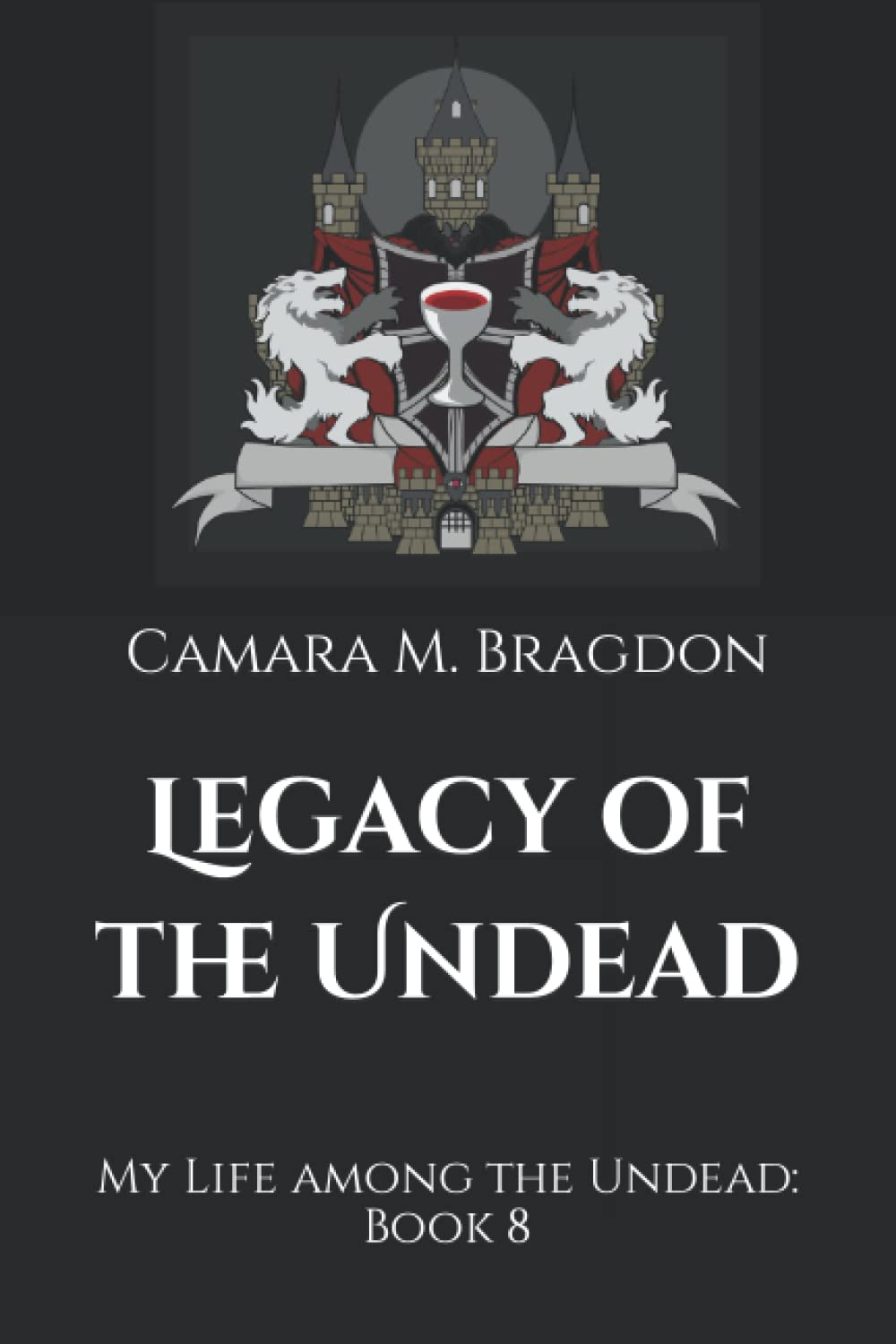 Legacy of the Undead: My Life among the Undead: Book 8 by Camara M ...