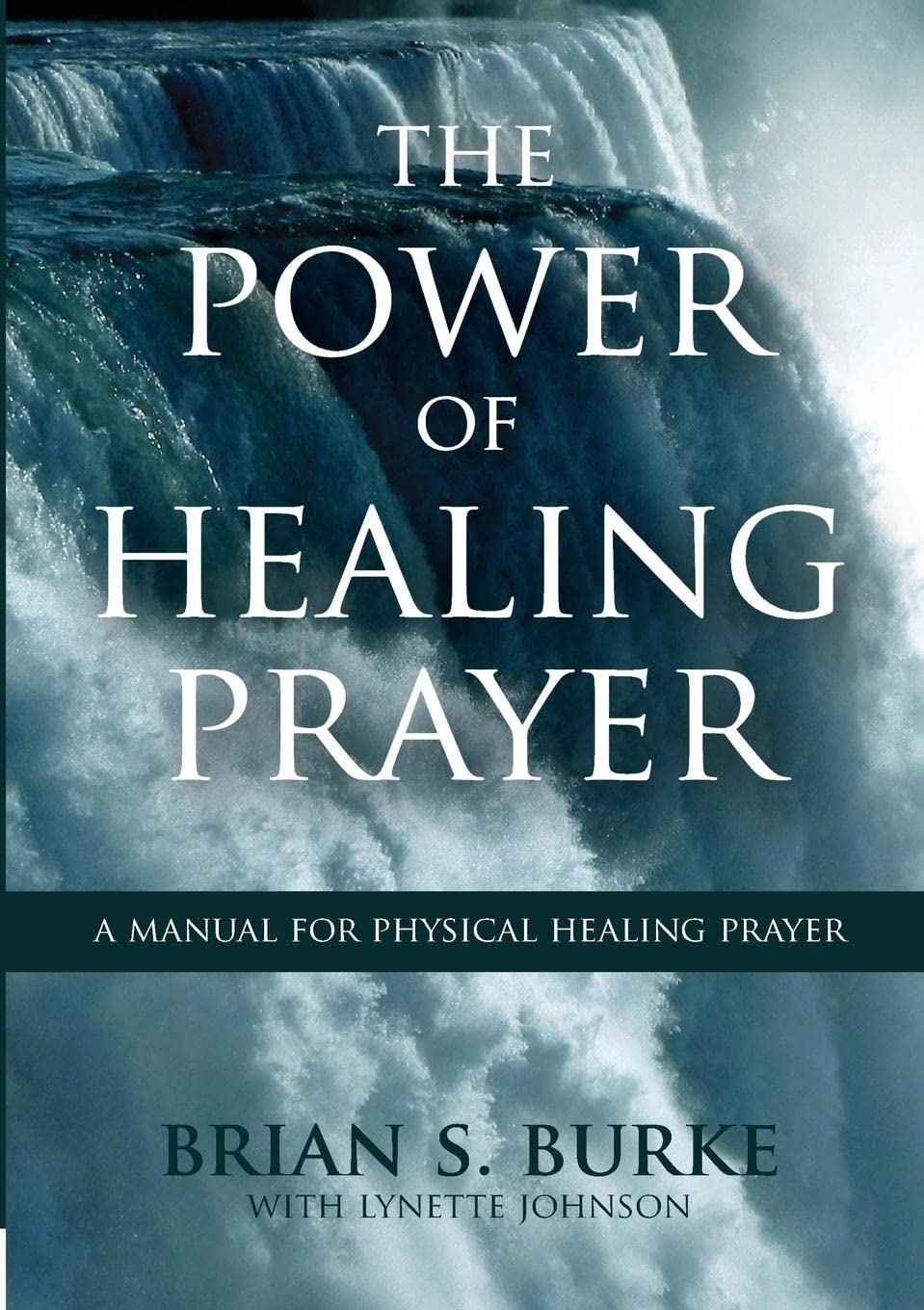 Power of Healing Prayer: A Manual for Physical Healing Prayer by Brian ...