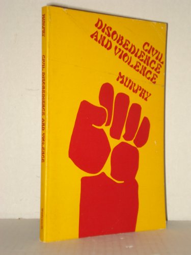 Civil Disobedience and Violence by Jeffrie G Murphy | Goodreads