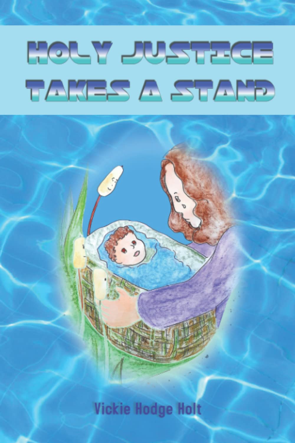 Holy Justice Takes a Stand by Vickie Hodge Holt | Goodreads