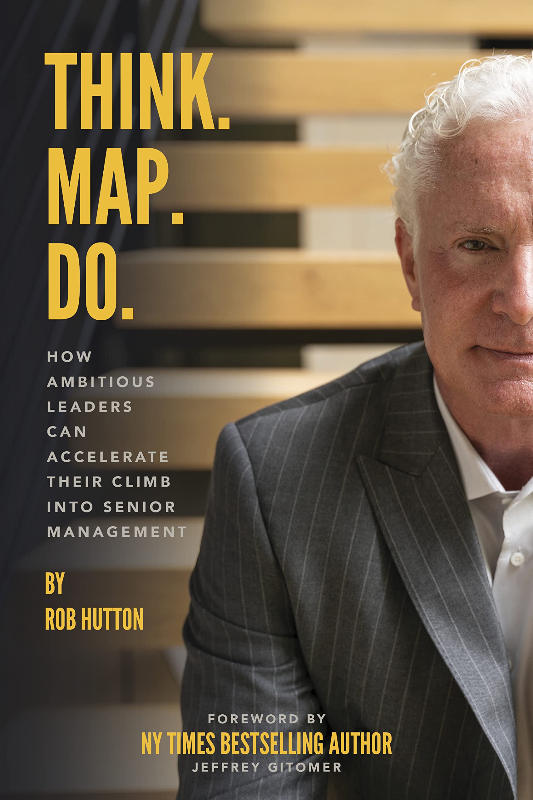 Think. Map. Do.: How Ambitious Leaders Can Accelerate Their Climb Into ...