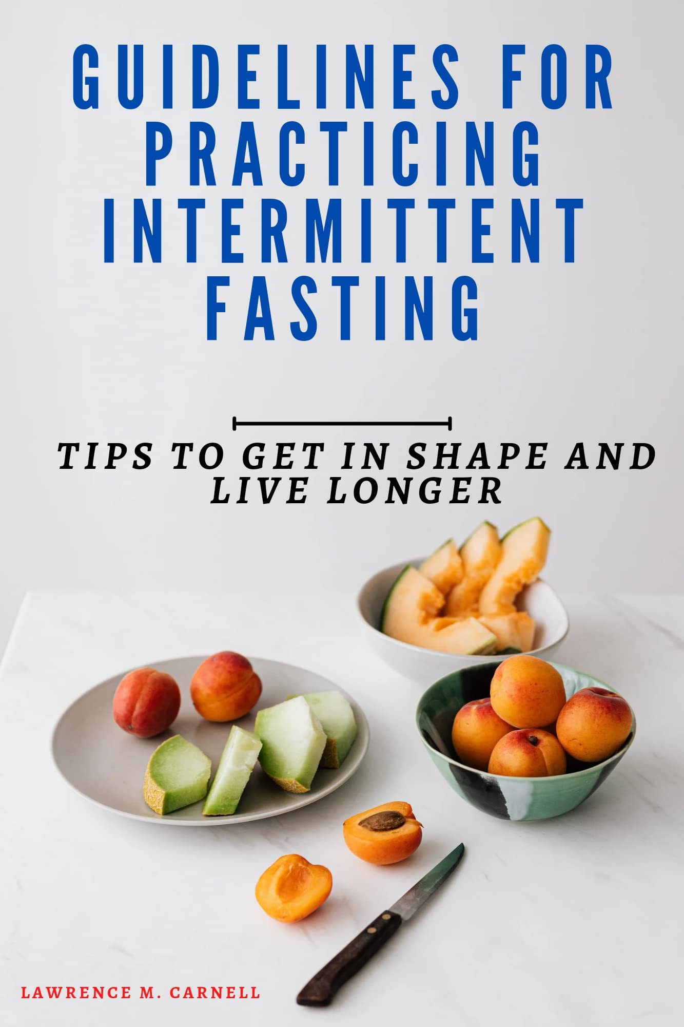 GUIDELINES FOR PRACTICING INTERMITTENT FASTING: Tips to get in shape ...
