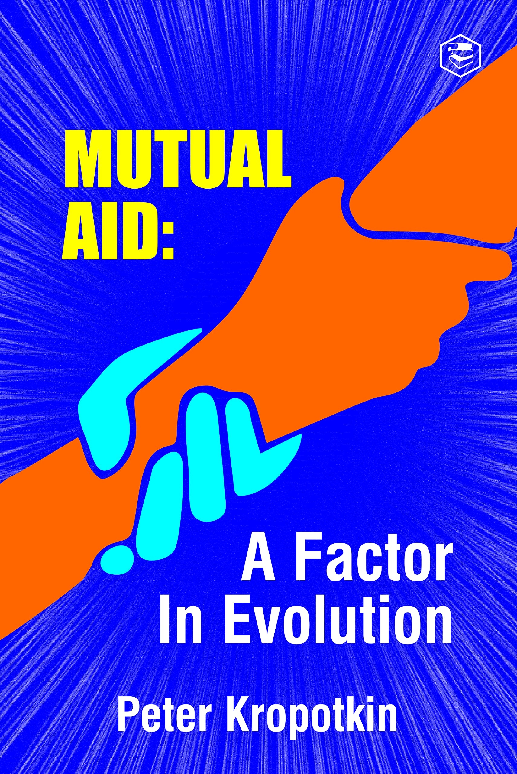 Mutual Aid: A Factor in Evolution (Annotated) by Pyotr Kropotkin ...