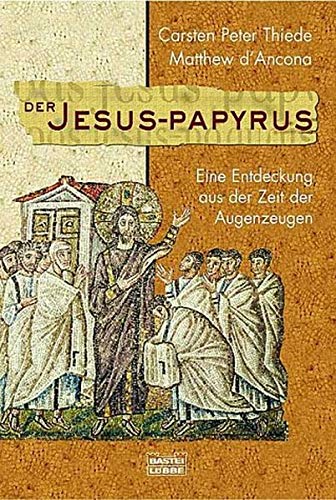 Der Jesus-Papyrus. Eine Entdeckung aus der Zeit der Augenzeugen. by ...