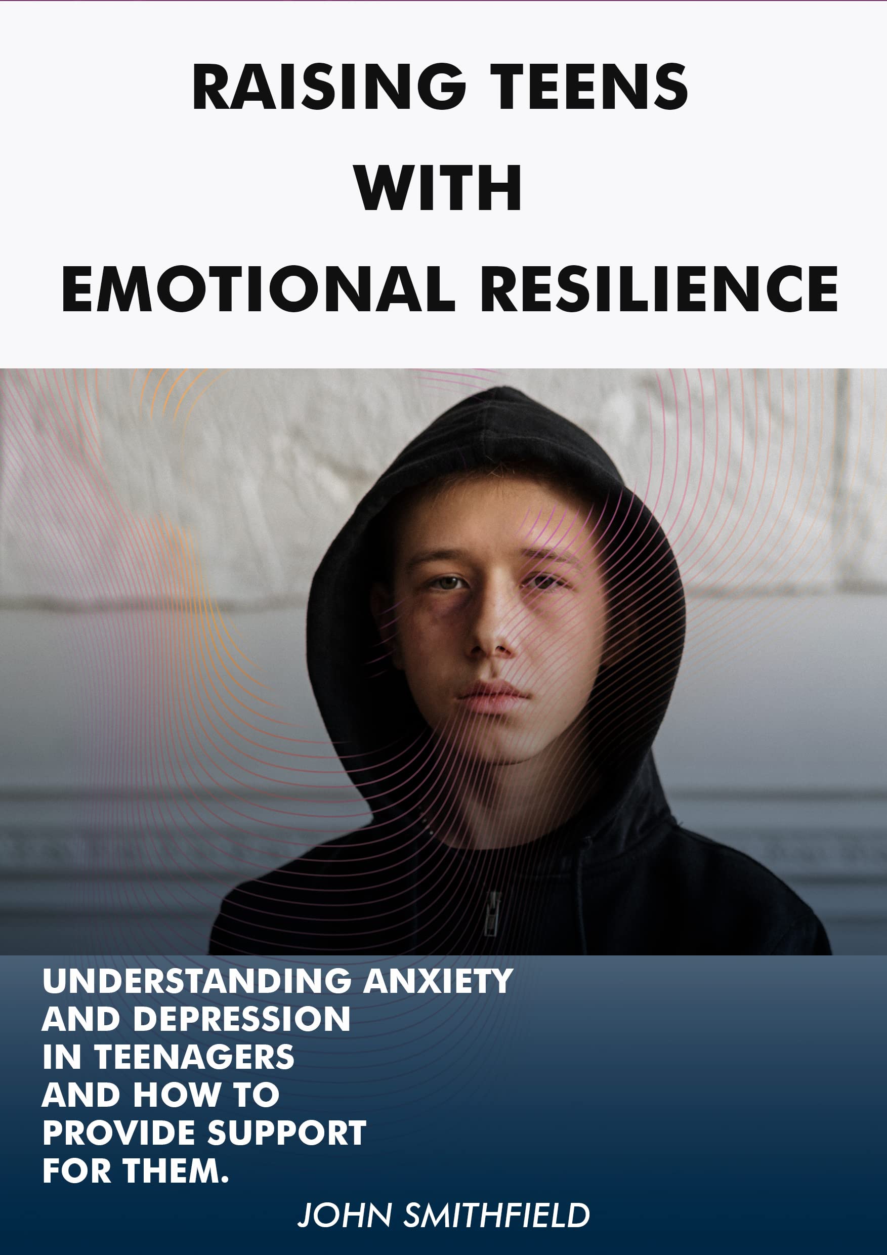 RAISING TEENS WITH EMOTIONAL RESILIENCE: Understanding Anxiety and ...
