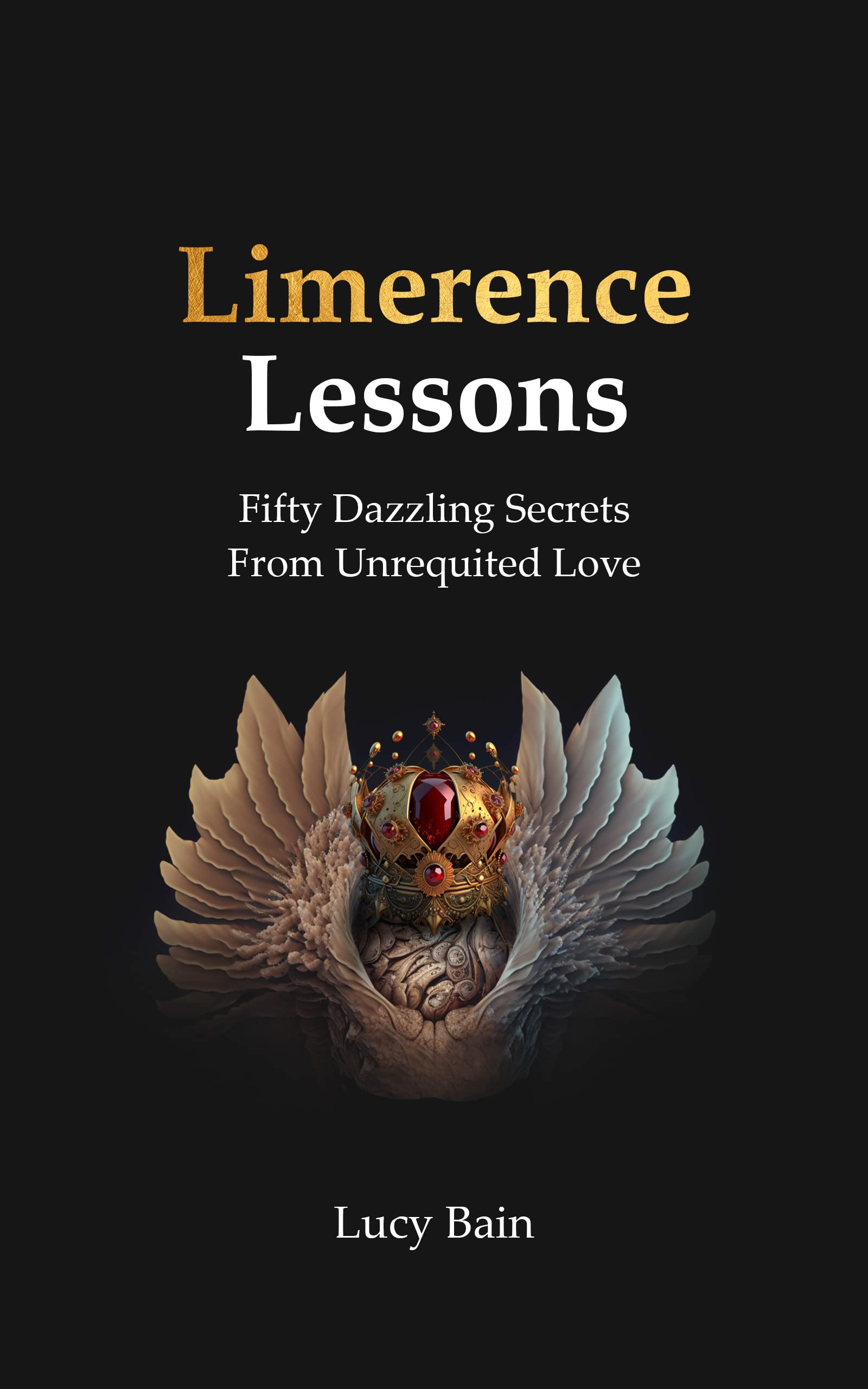 Limerence Lessons: Fifty Dazzling Secrets From Unrequited Love by Lucy ...