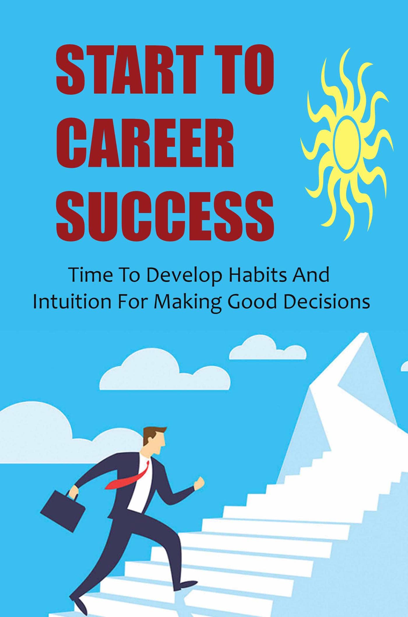 Start To Career Success Time To Develop Habits And Intuition For start-to-career-success-time-to-develop-habits-and-intuition-for