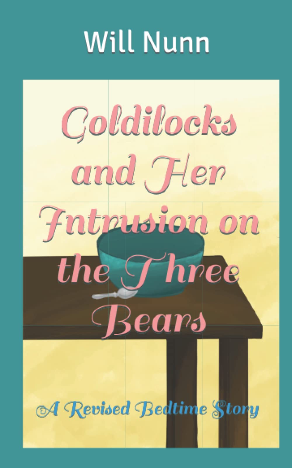 Goldilocks and Her Intrusion on the Three Bears: A Revised Bedtime ...